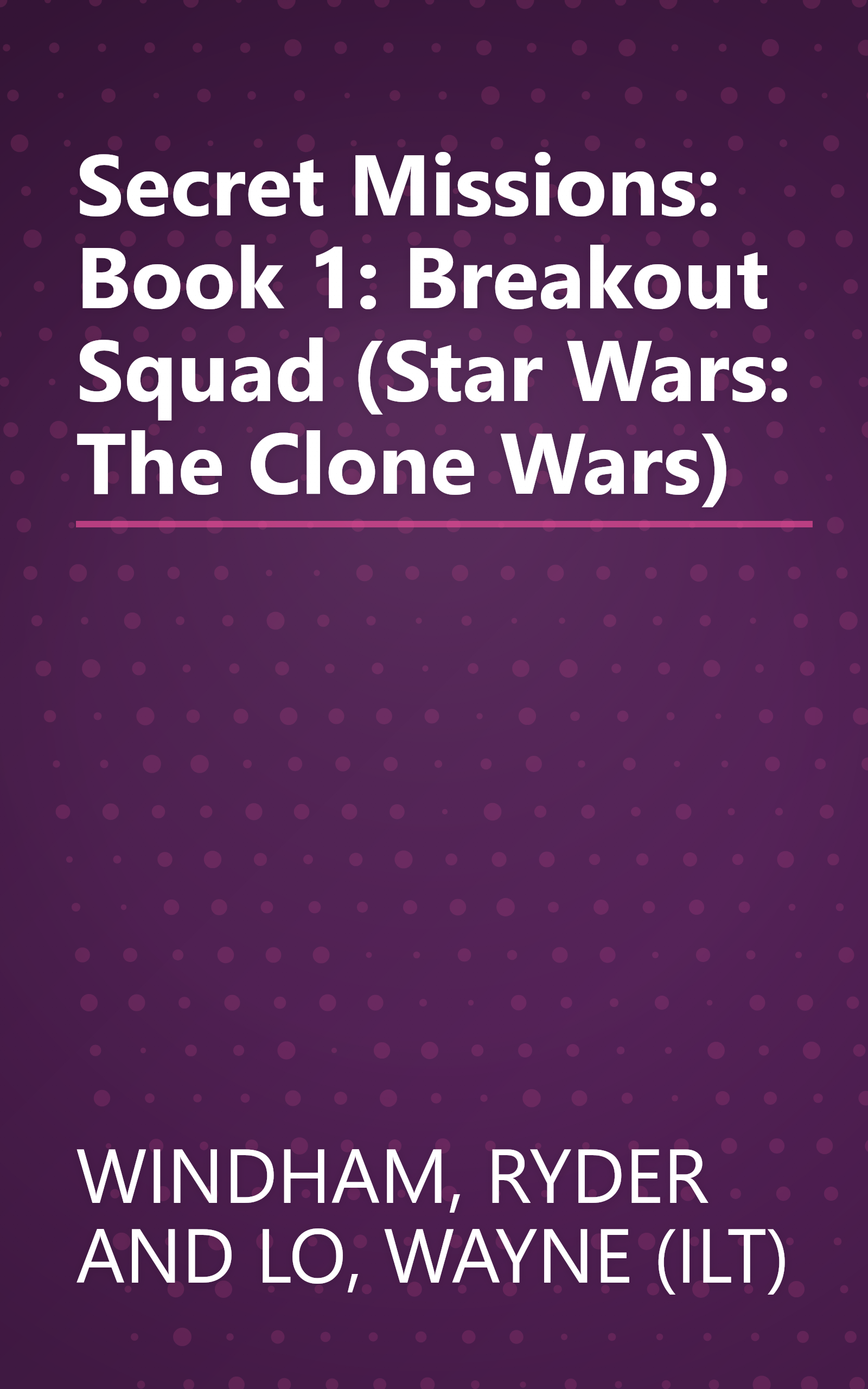 Secret Missions: Book 1: Breakout Squad (Star Wars: The Clone Wars) book cover