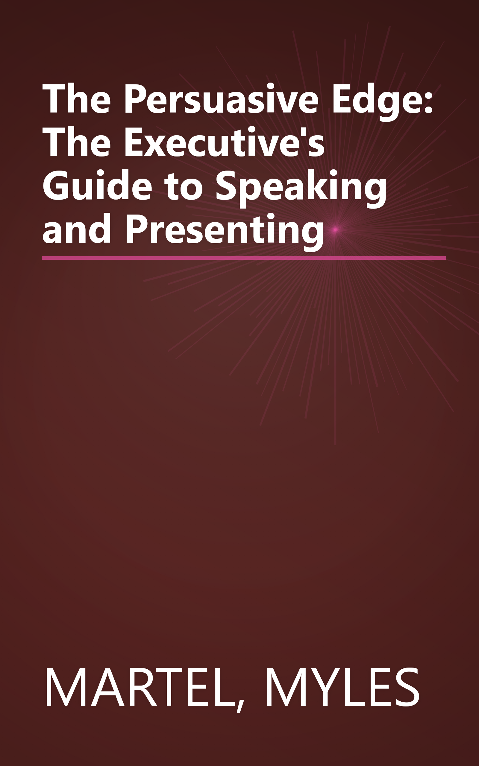 The Persuasive Edge: The Executive's Guide to Speaking and Presenting book cover
