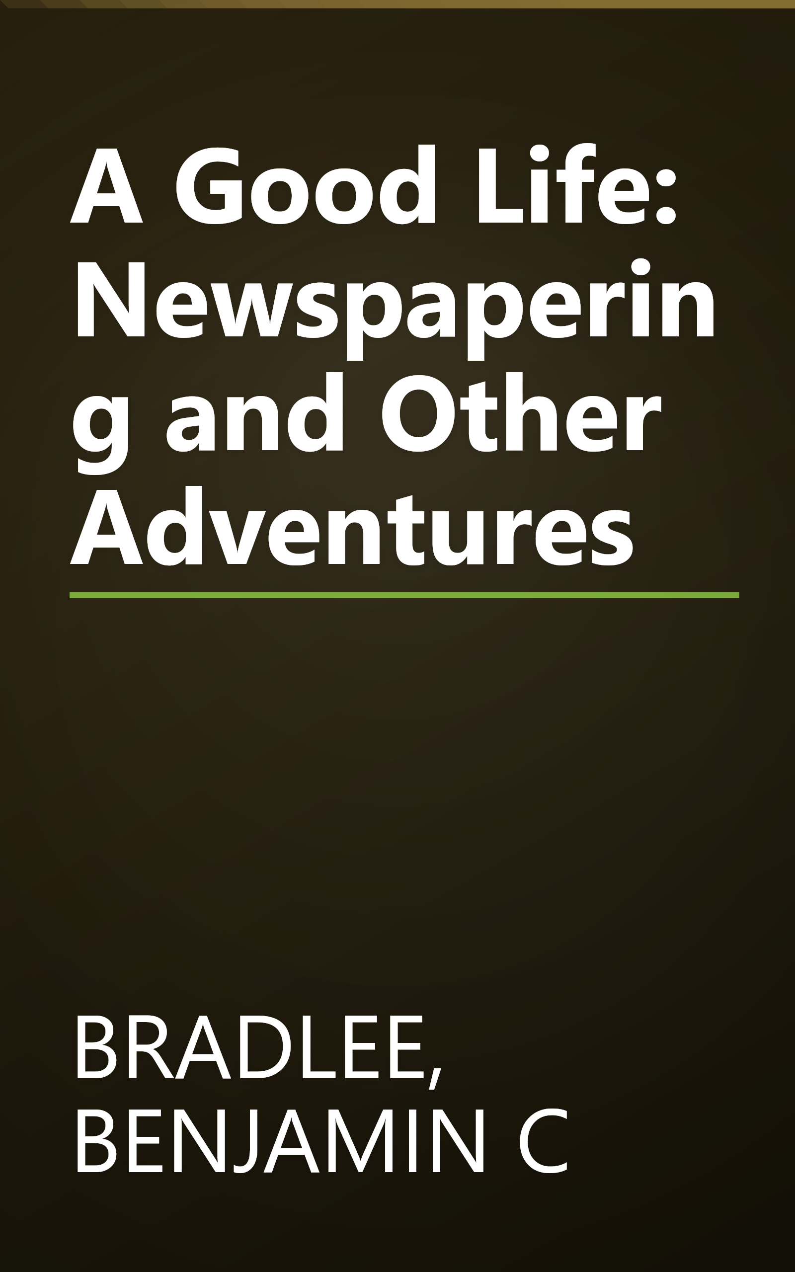 A Good Life: Newspapering and Other Adventures book cover