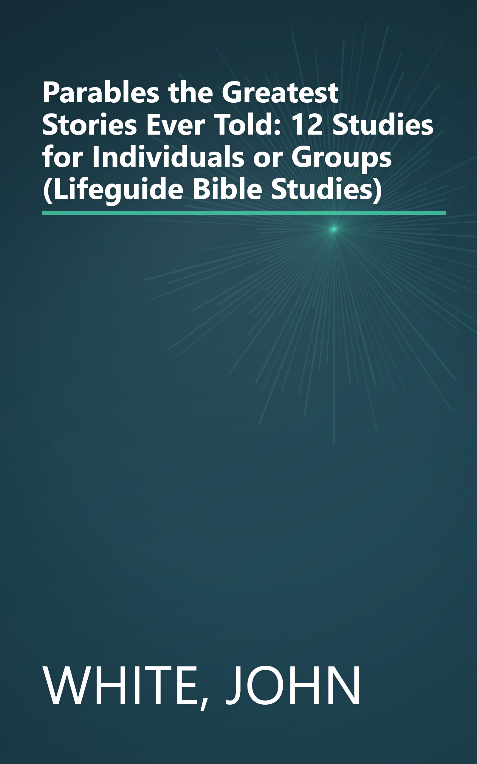 Parables the Greatest Stories Ever Told: 12 Studies for Individuals or Groups (Lifeguide Bible Studies) book cover