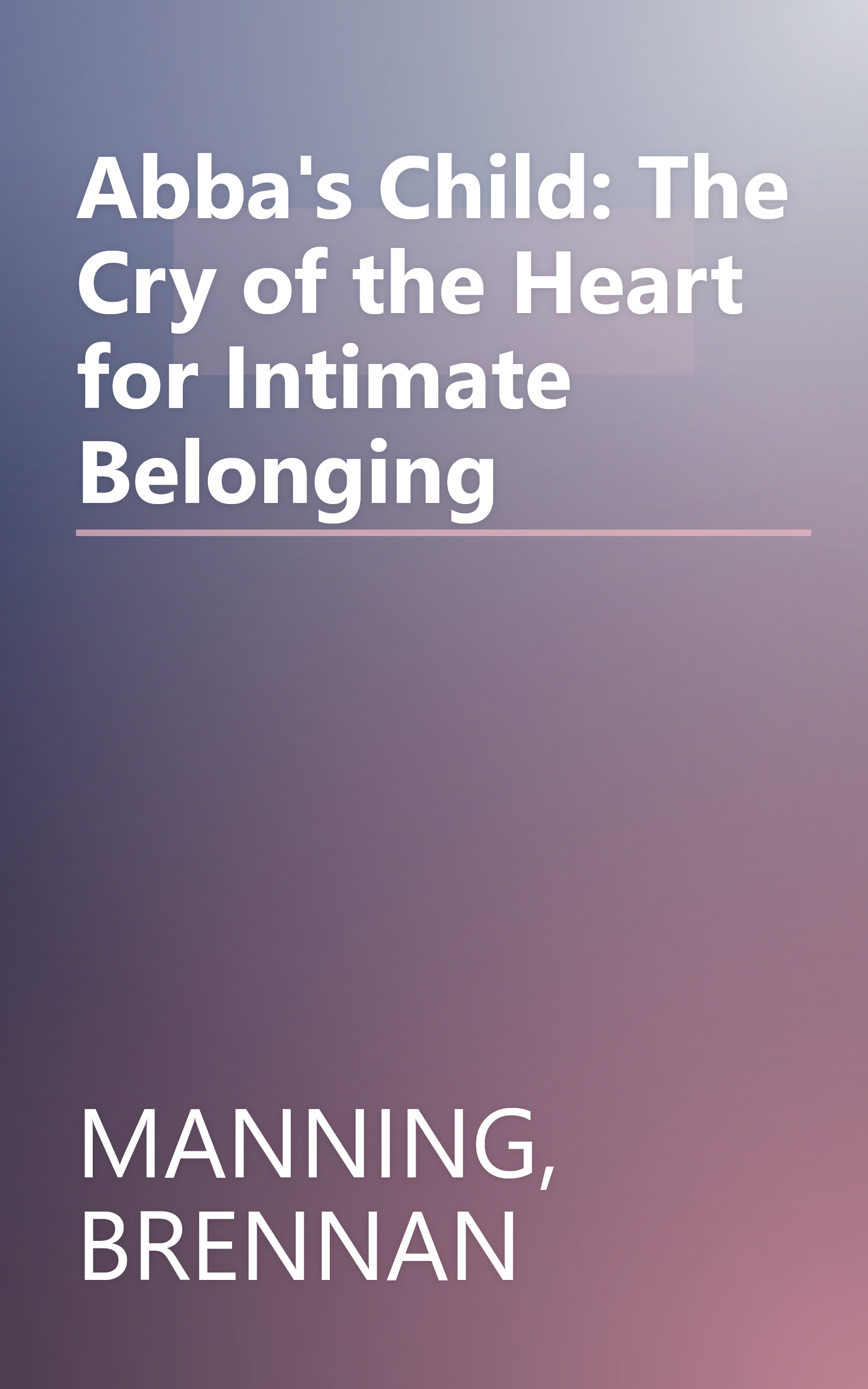 Abba's Child: The Cry of the Heart for Intimate Belonging book cover