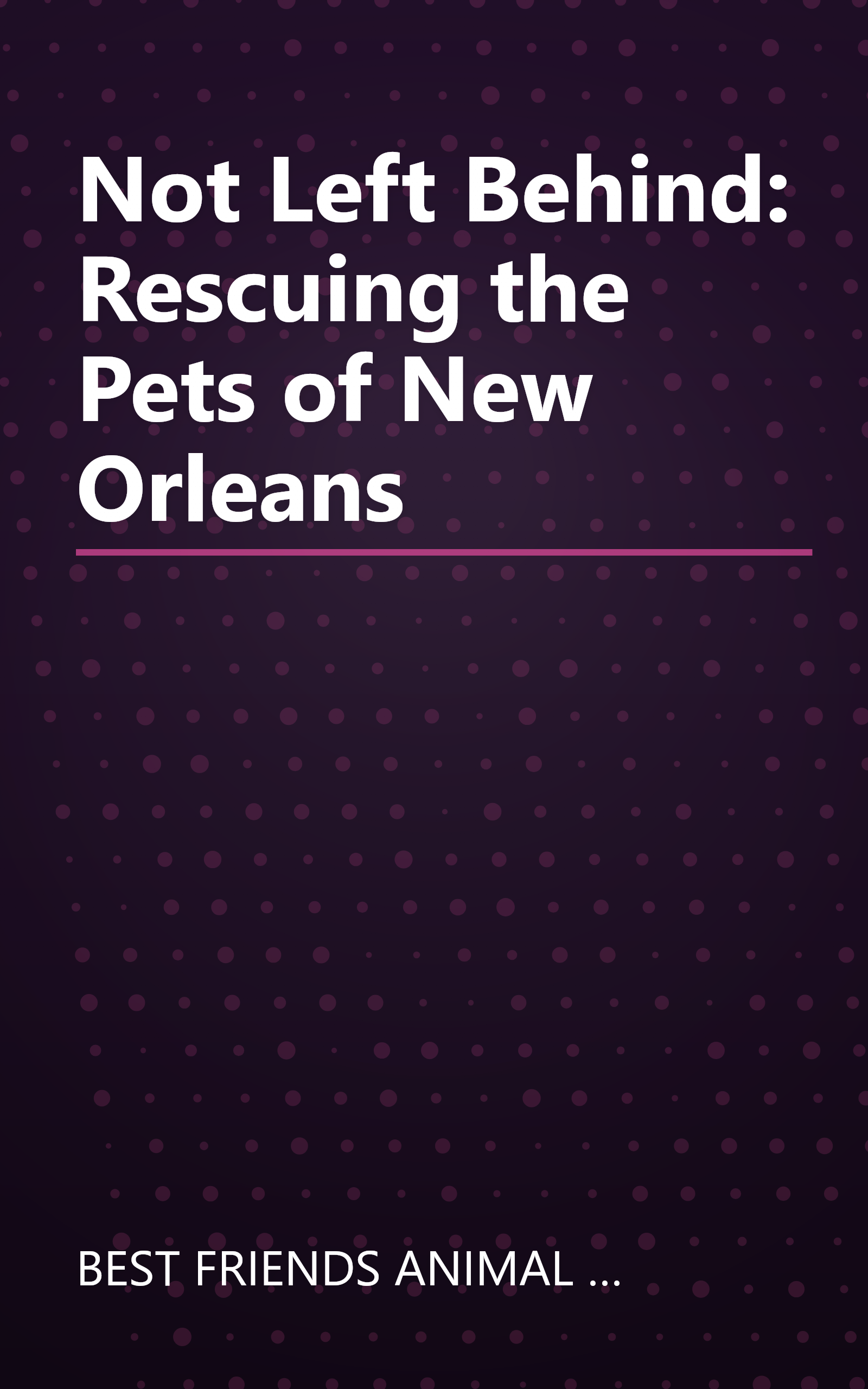 Not Left Behind: Rescuing the Pets of New Orleans book cover