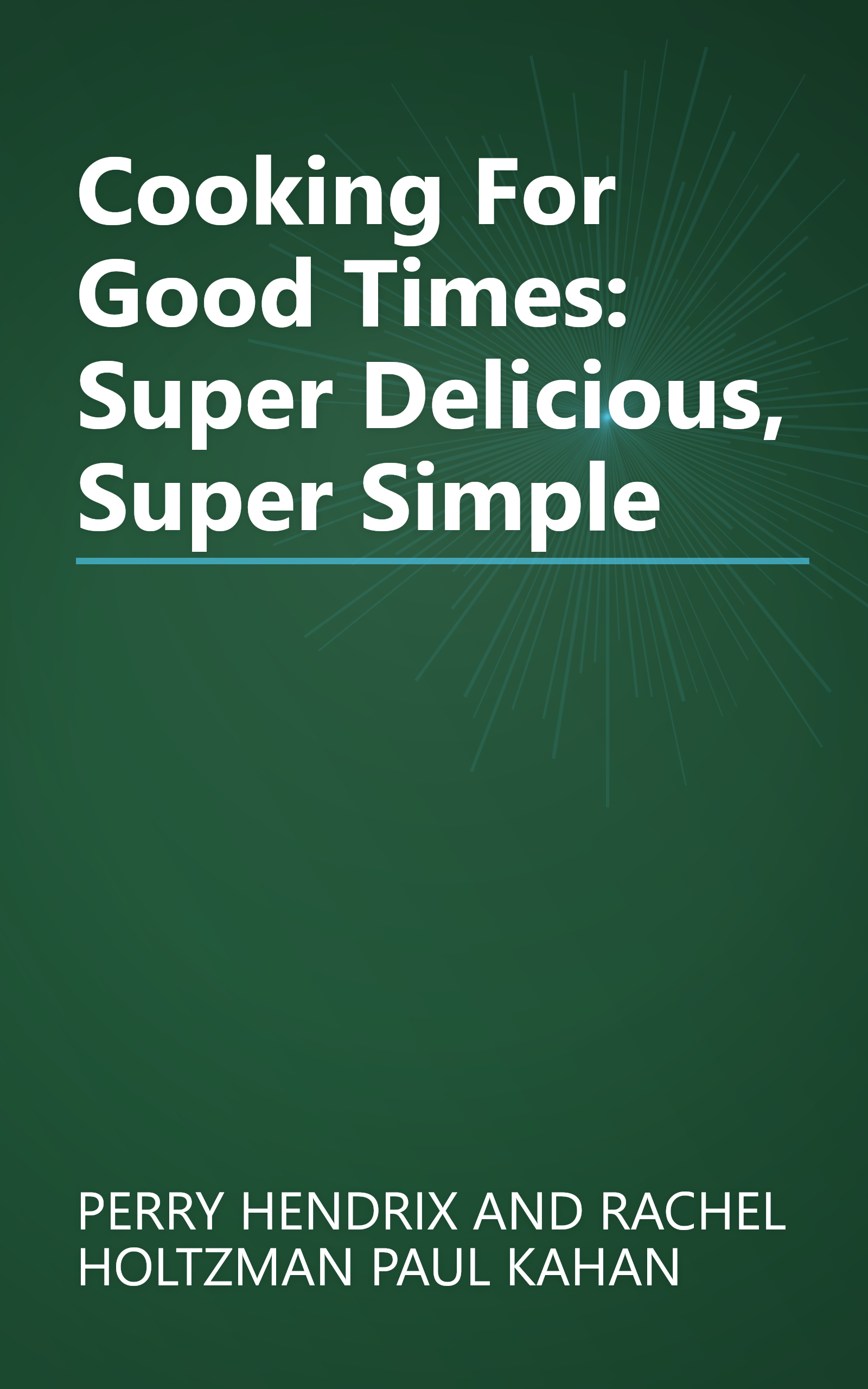 Cooking For Good Times: Super Delicious, Super Simple book cover