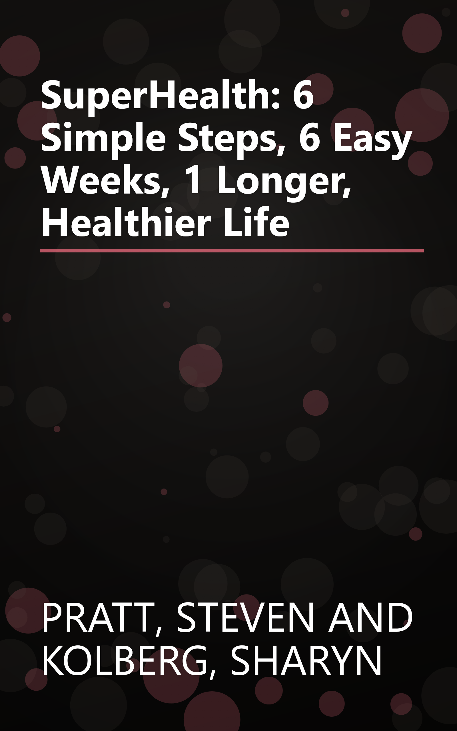 SuperHealth: 6 Simple Steps, 6 Easy Weeks, 1 Longer, Healthier Life book cover