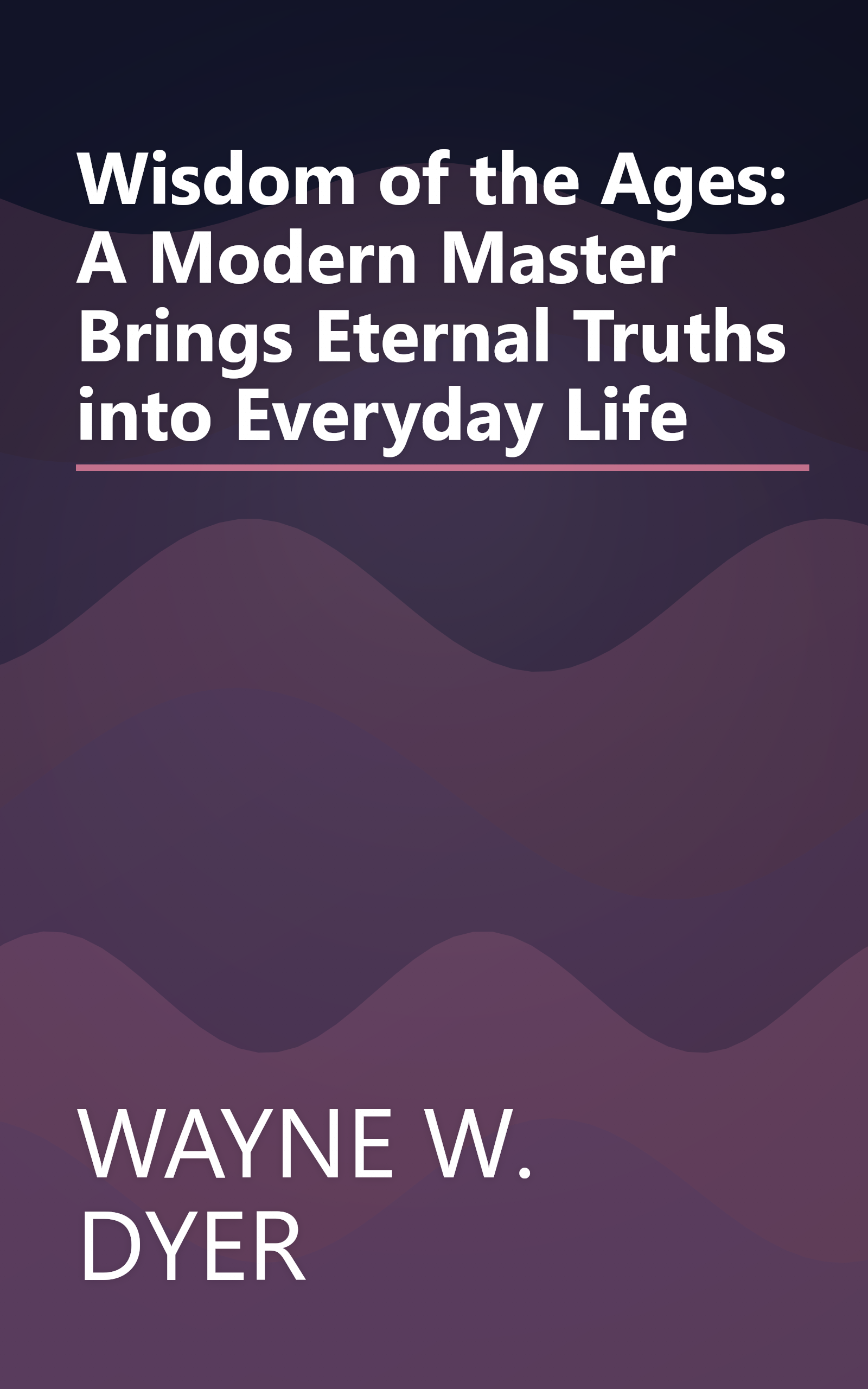 Wisdom of the Ages: A Modern Master Brings Eternal Truths into Everyday Life book cover