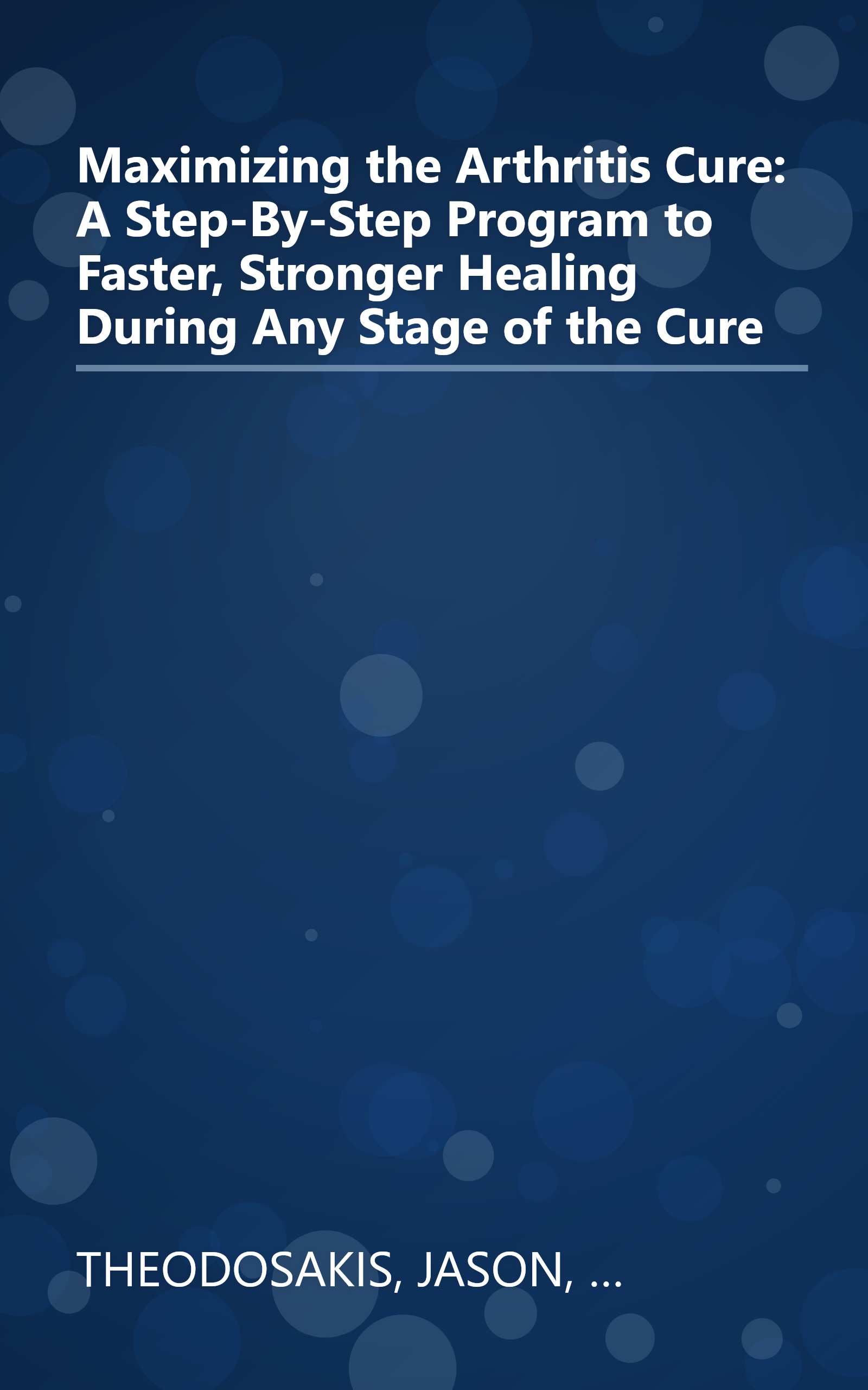 Maximizing the Arthritis Cure: A Step-By-Step Program to Faster, Stronger Healing During Any Stage of the Cure book cover
