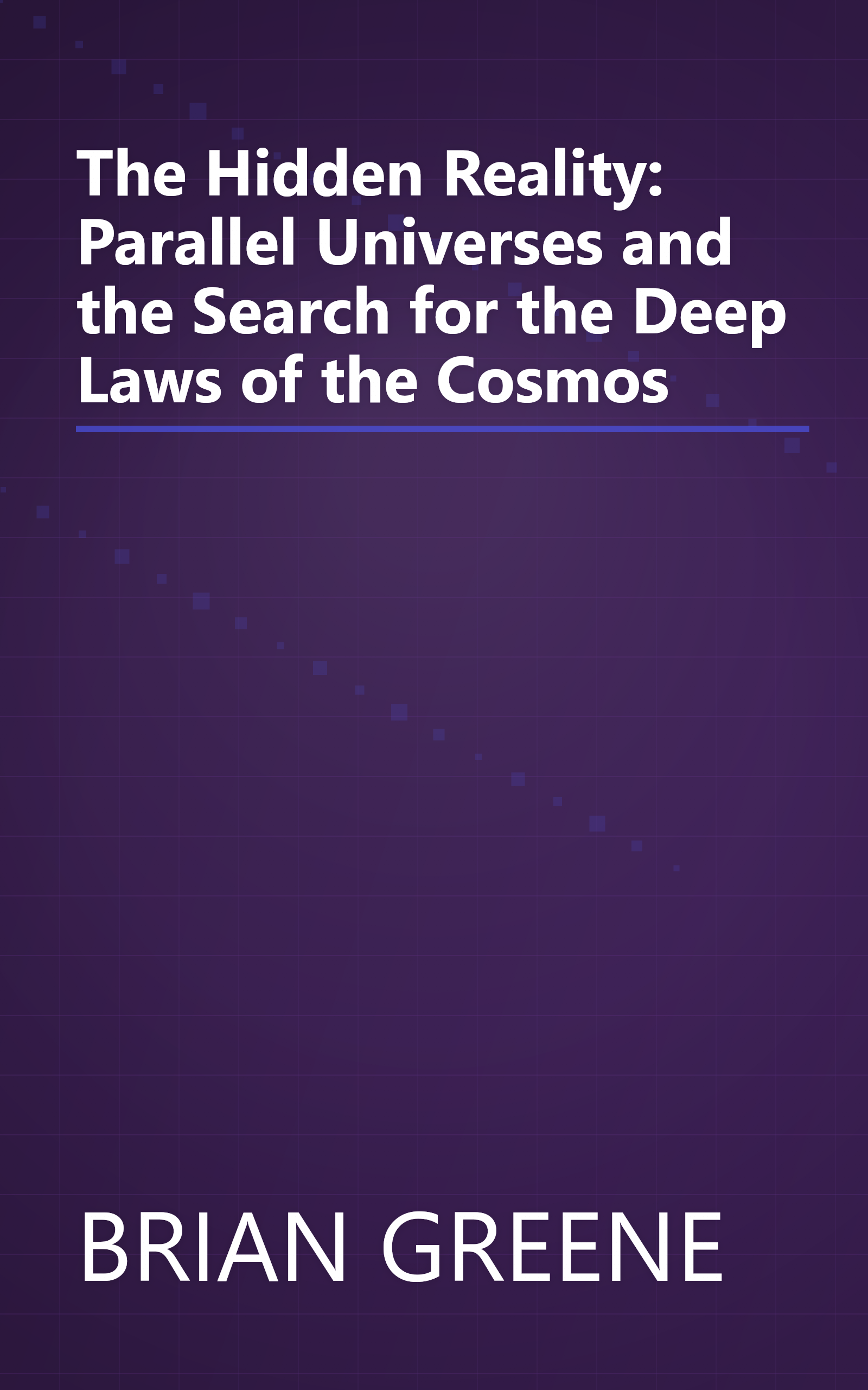 The Hidden Reality: Parallel Universes and the Search for the Deep Laws of the Cosmos book cover