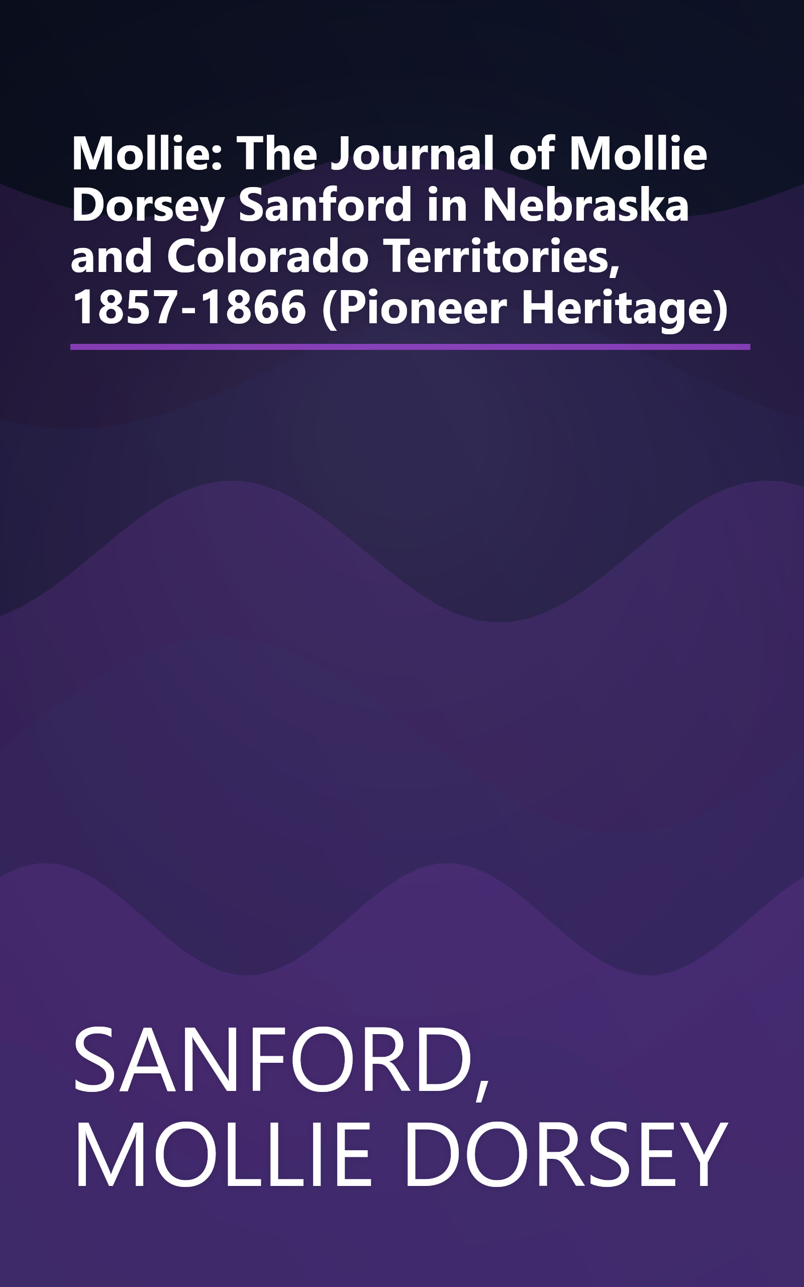 Mollie: The Journal of Mollie Dorsey Sanford in Nebraska and Colorado Territories, 1857-1866 (Pioneer Heritage) book cover