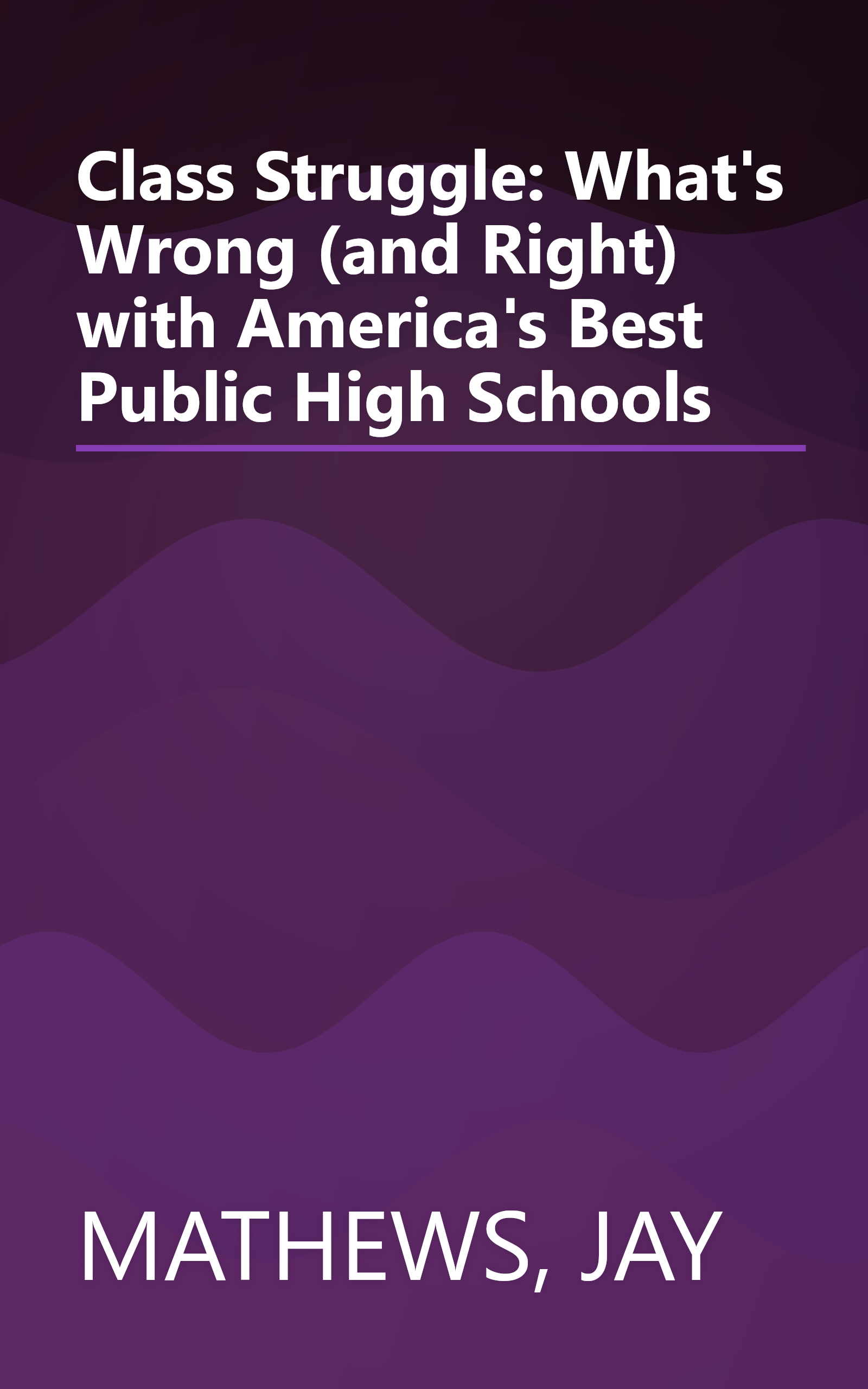 Class Struggle: What's Wrong (and Right) with America's Best Public High Schools book cover