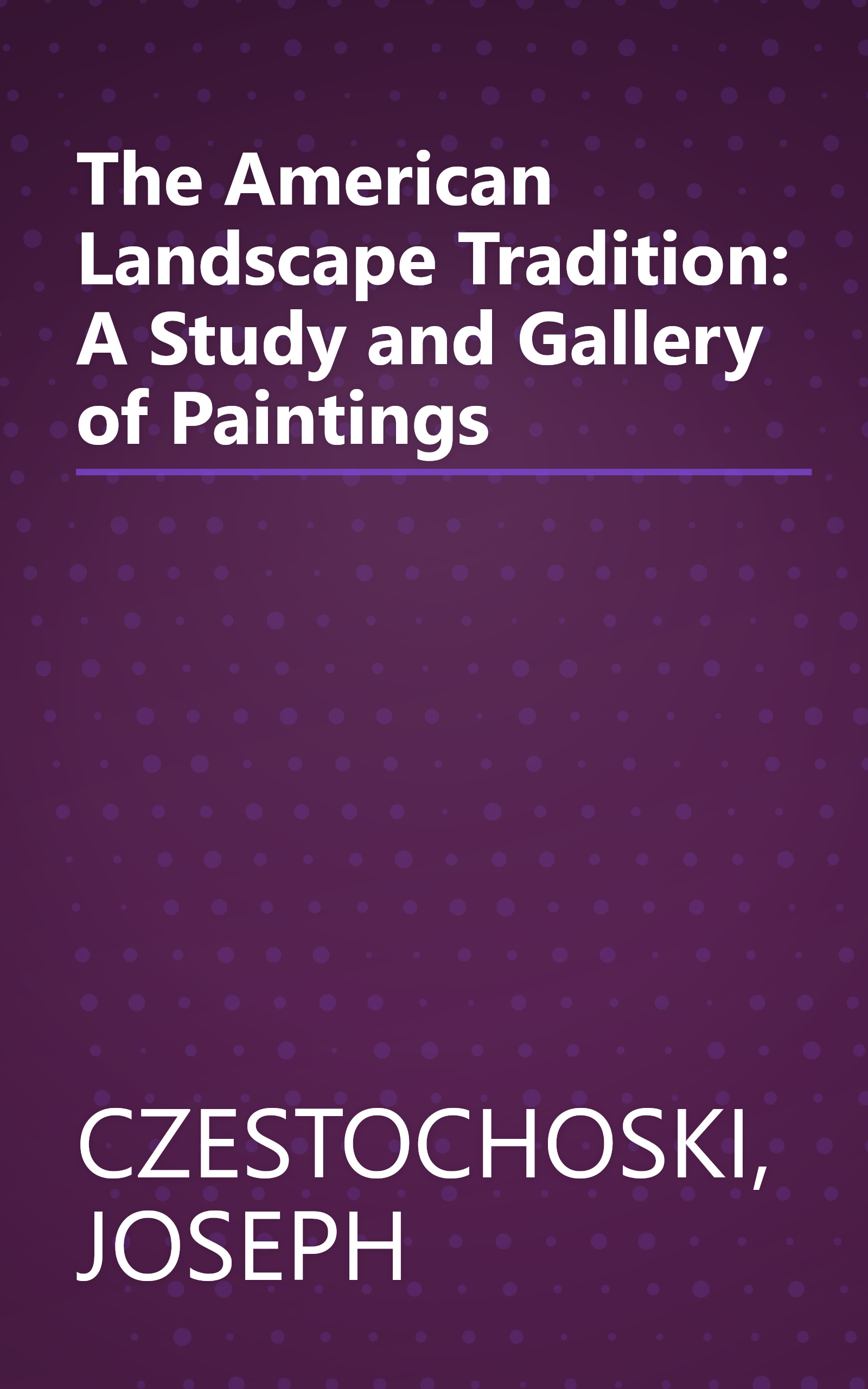 The American Landscape Tradition: A Study and Gallery of Paintings book cover