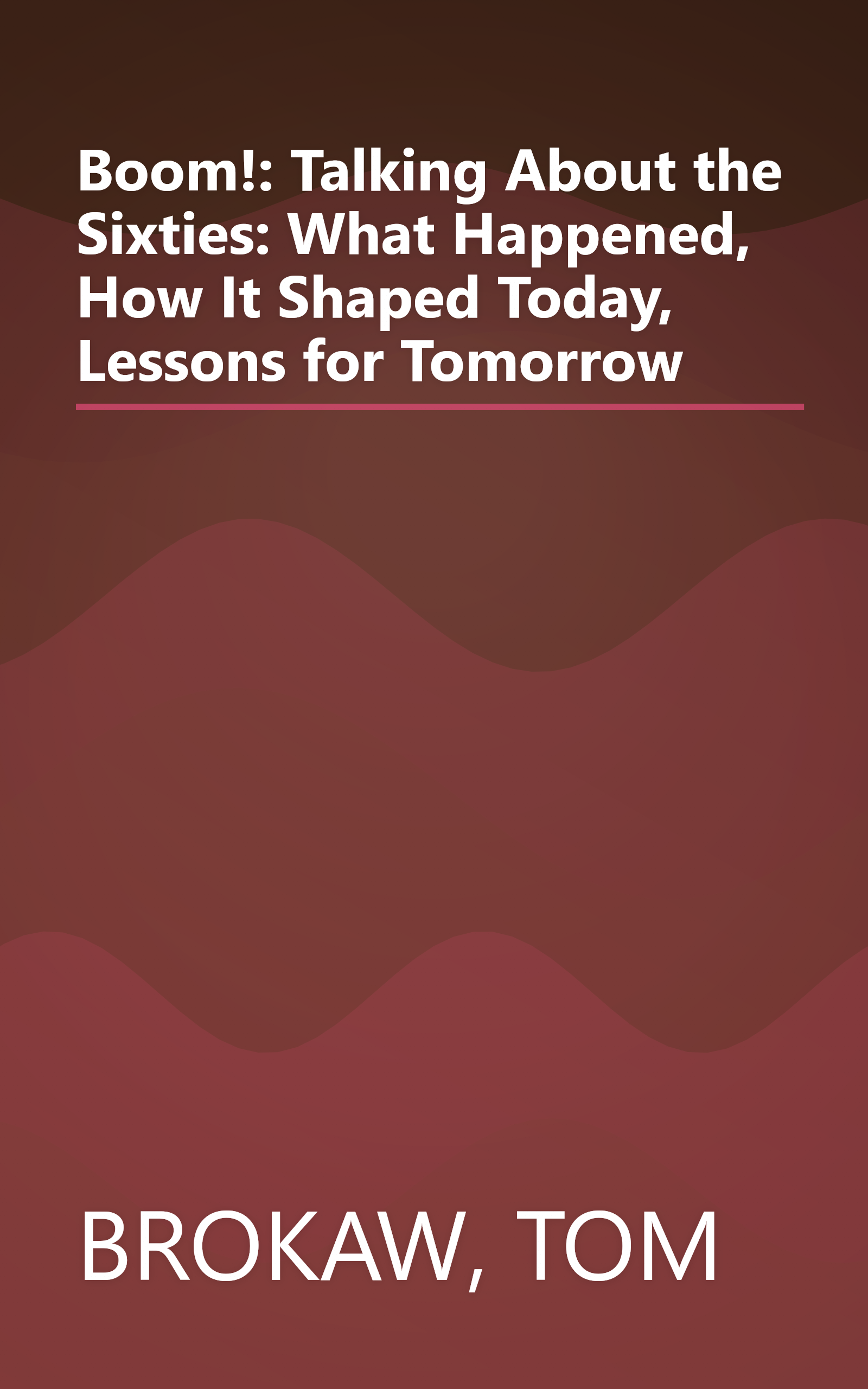 Boom!: Talking About the Sixties: What Happened, How It Shaped Today, Lessons for Tomorrow book cover