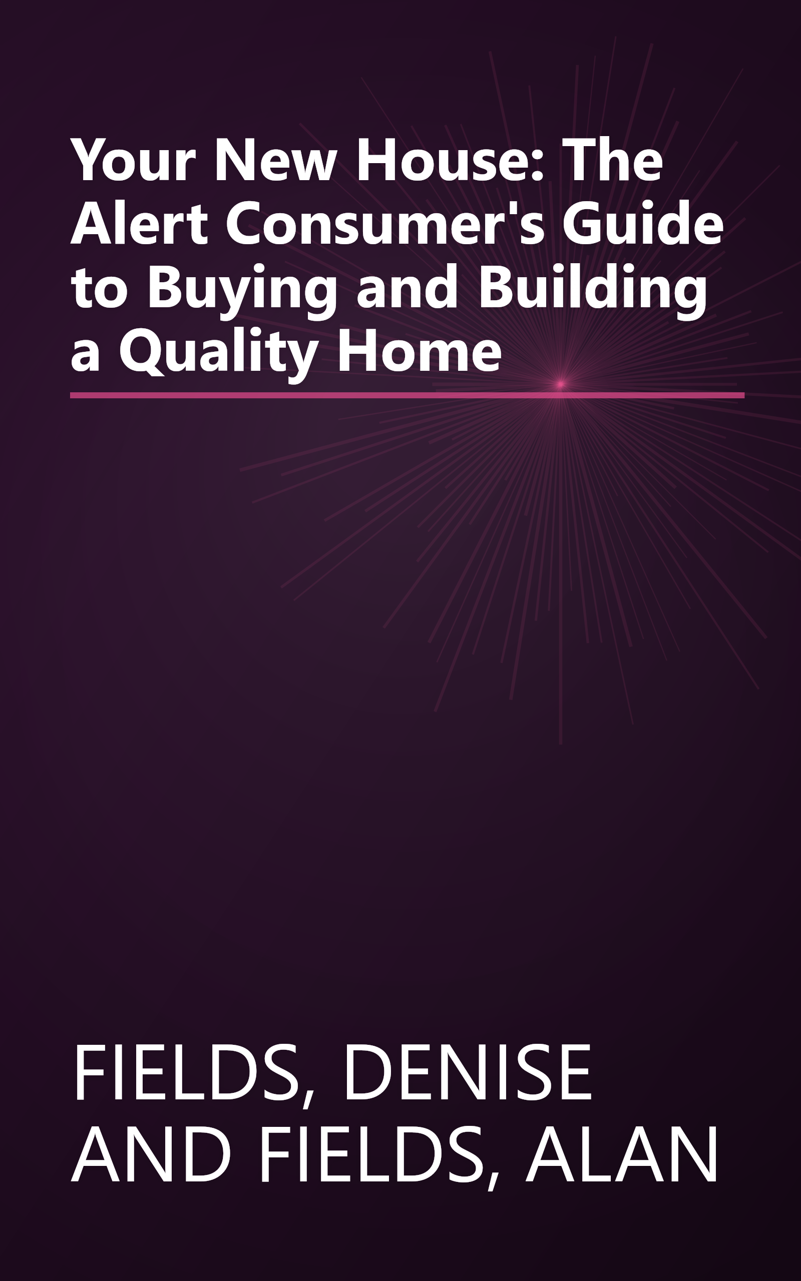 Your New House: The Alert Consumer's Guide to Buying and Building a Quality Home book cover