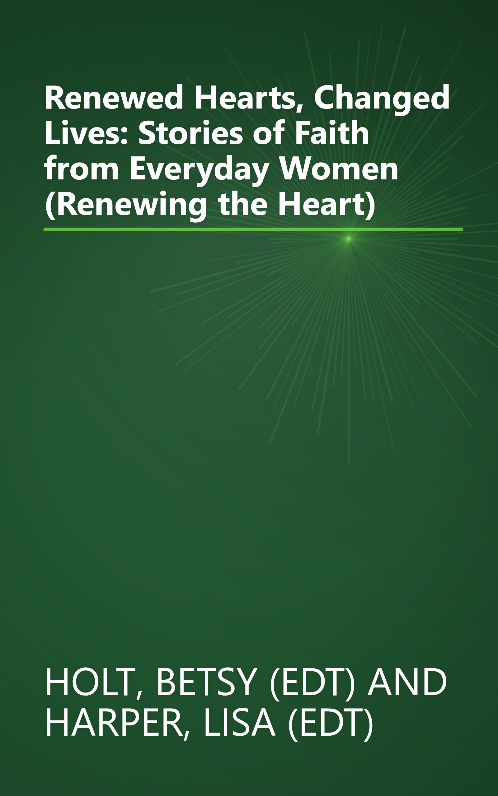 Renewed Hearts, Changed Lives: Stories of Faith from Everyday Women (Renewing the Heart) book cover