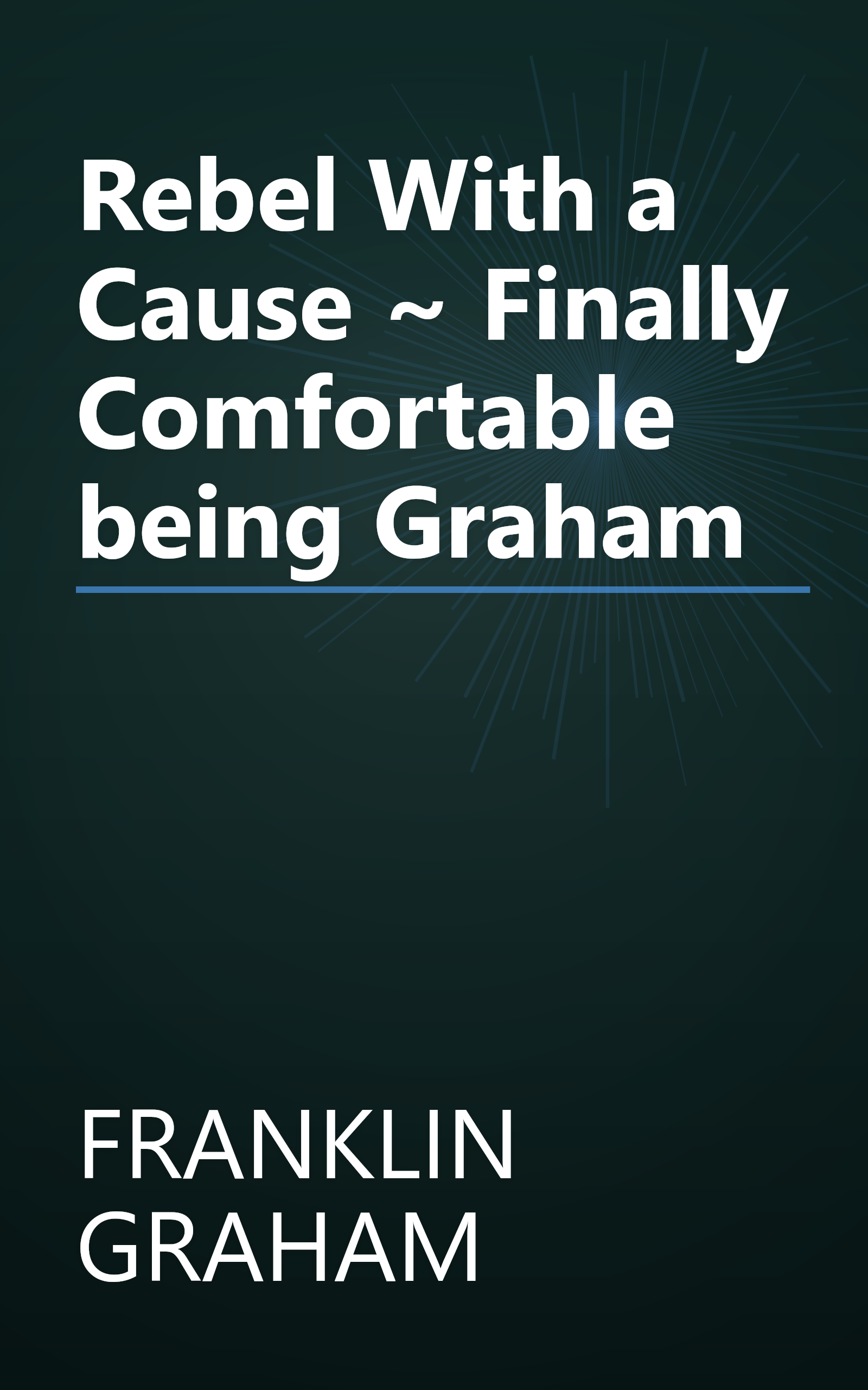 Rebel With a Cause ~ Finally Comfortable being Graham book cover