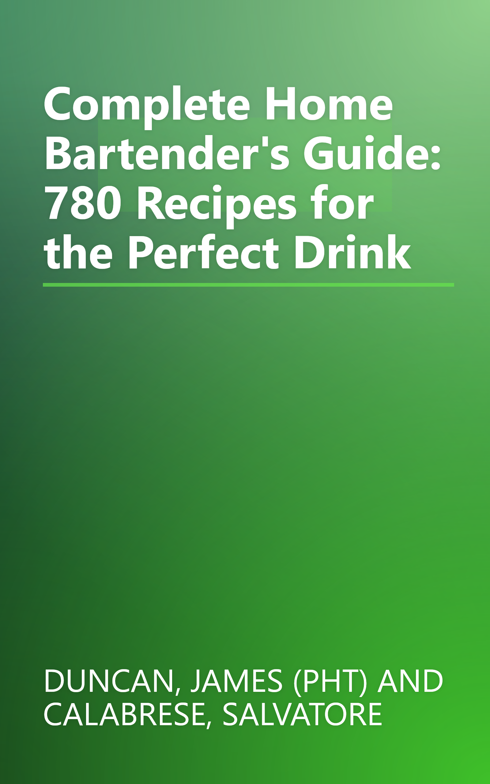 Complete Home Bartender's Guide: 780 Recipes for the Perfect Drink book cover