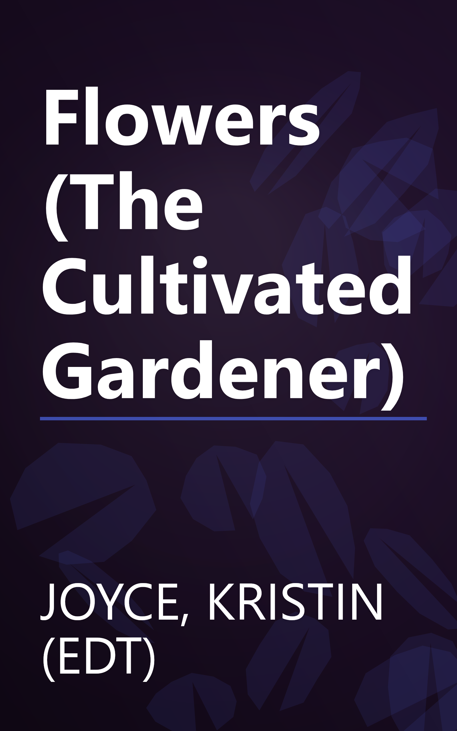 Flowers (The Cultivated Gardener) book cover