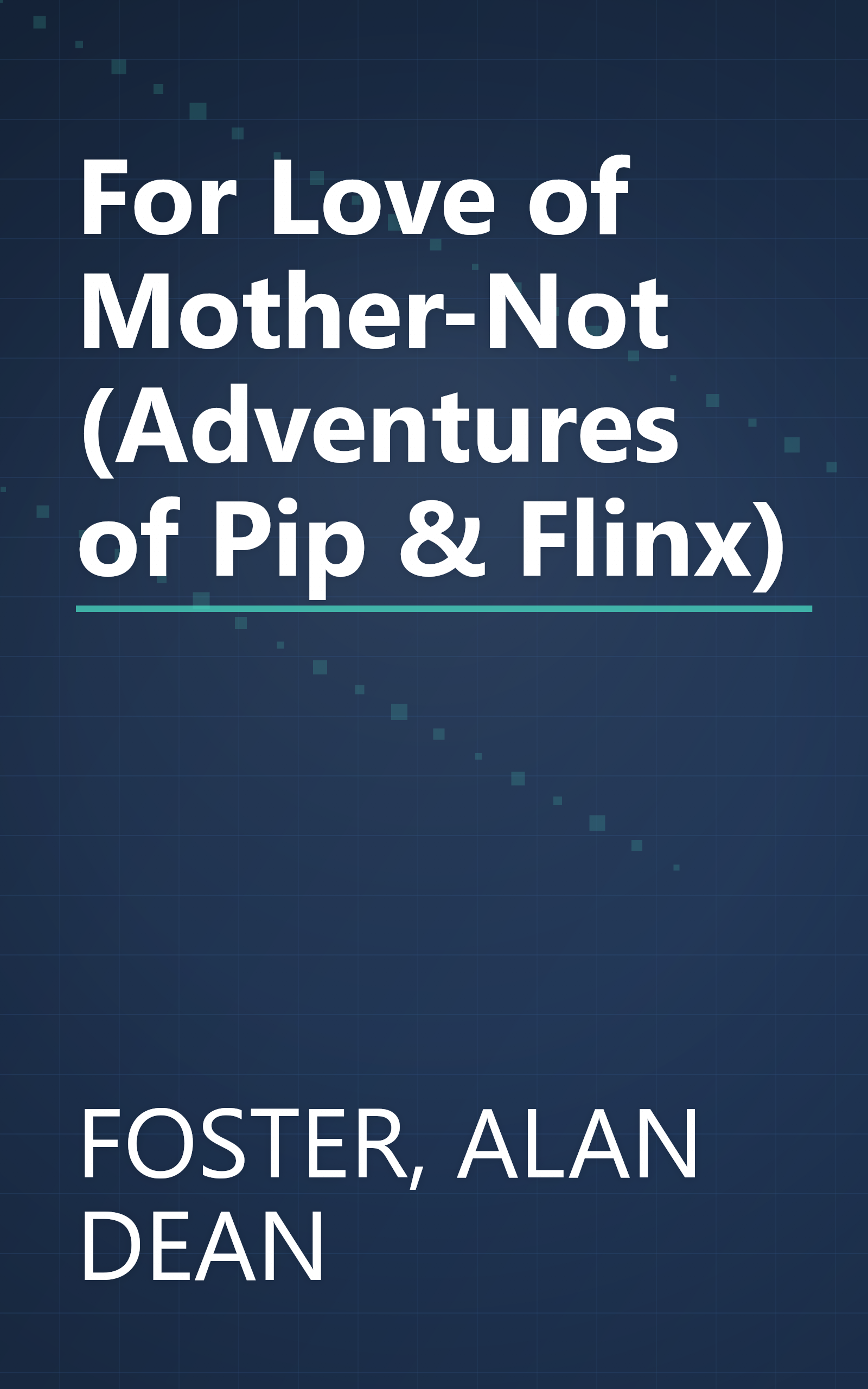 For Love of Mother-Not (Adventures of Pip & Flinx) book cover
