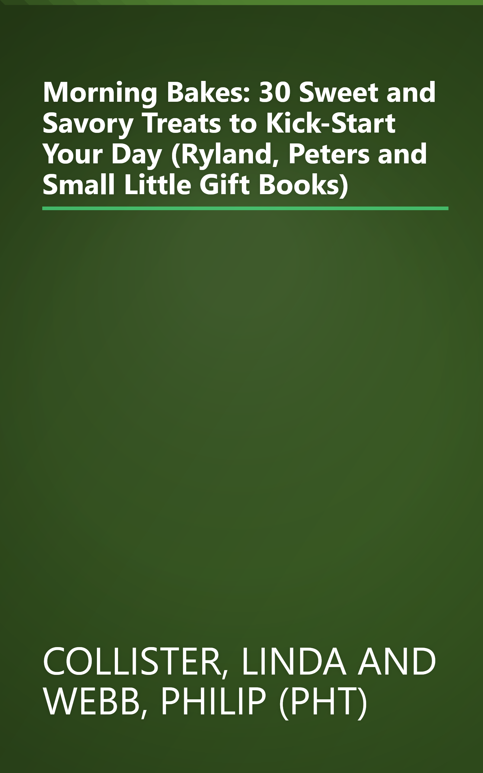 Morning Bakes: 30 Sweet and Savory Treats to Kick-Start Your Day (Ryland, Peters and Small Little Gift Books) book cover