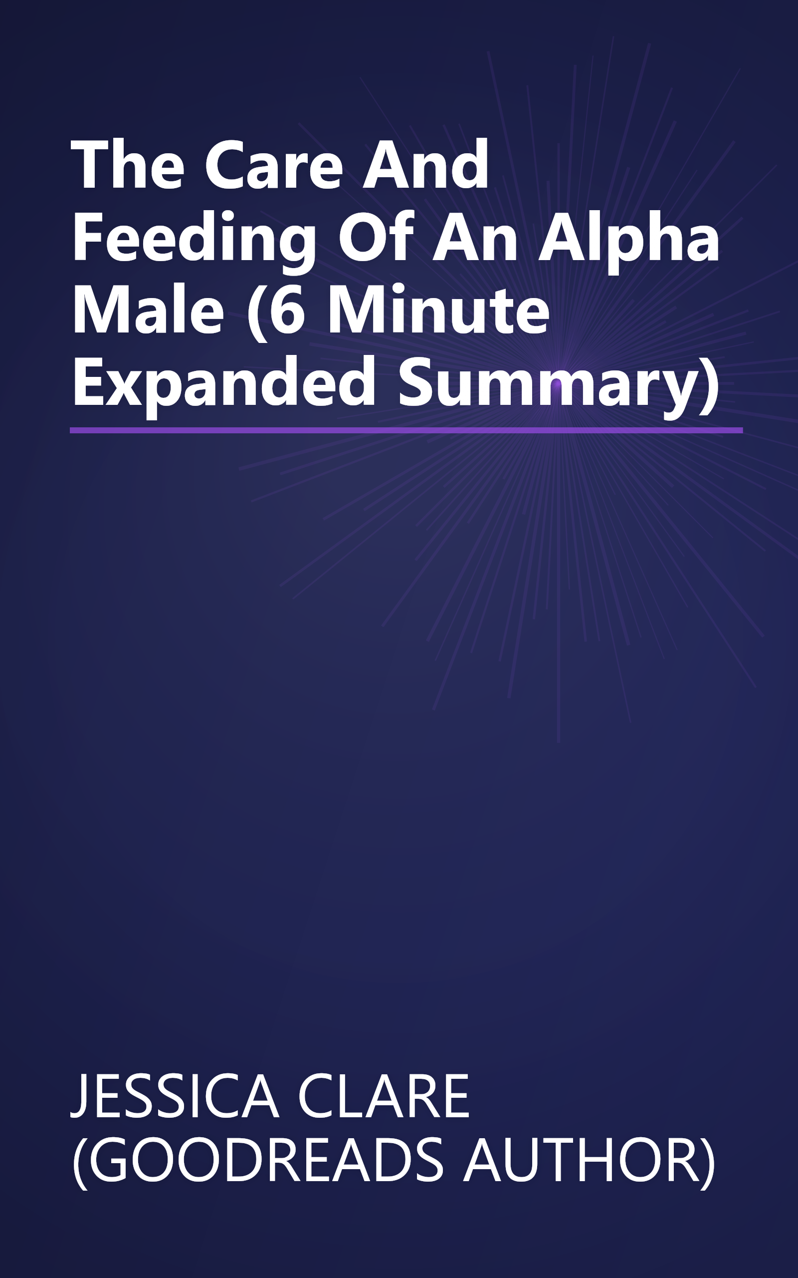 The Care And Feeding Of An Alpha Male (6 Minute   Expanded Summary) book cover