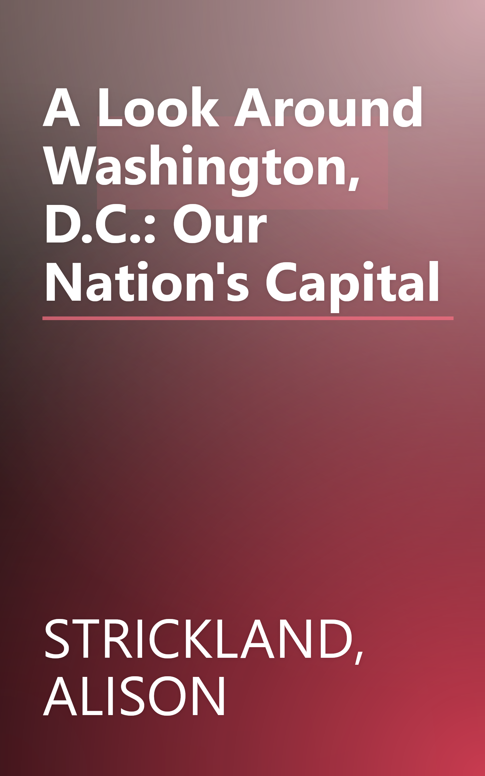 A Look Around Washington, D.C.: Our Nation's Capital book cover