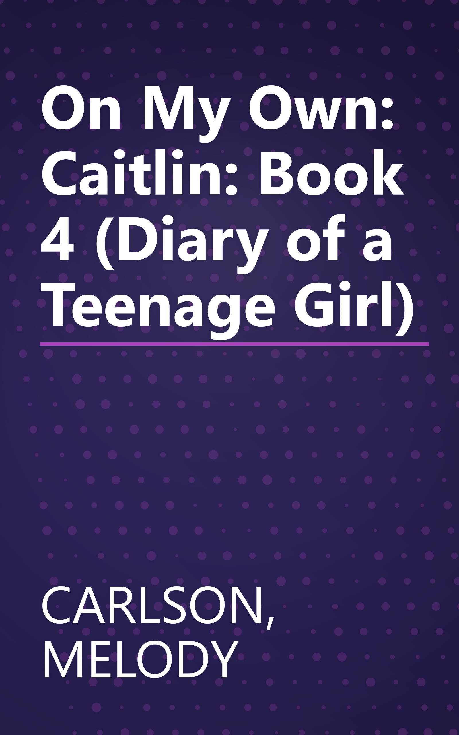 On My Own: Caitlin: Book 4 (Diary of a Teenage Girl) book cover