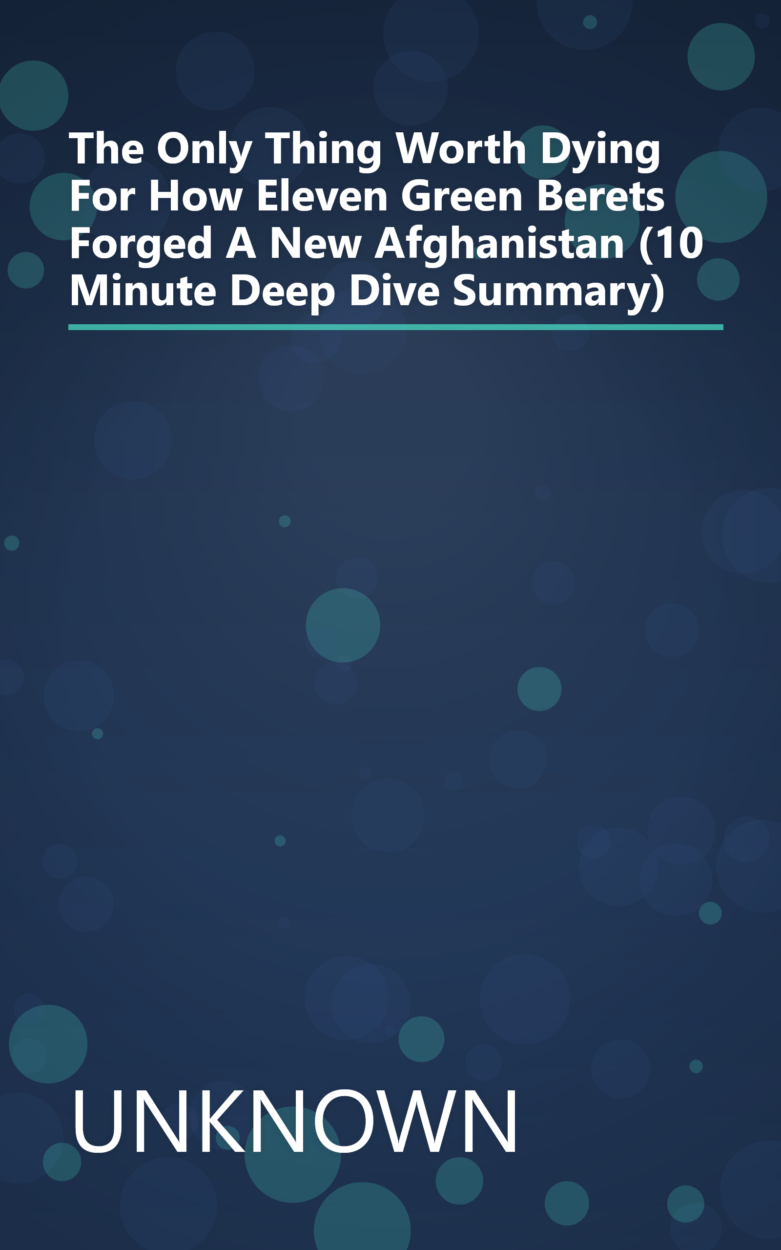 The Only Thing Worth Dying For  How Eleven Green Berets Forged A New Afghanistan (10 Minute   Deep Dive Summary) book cover