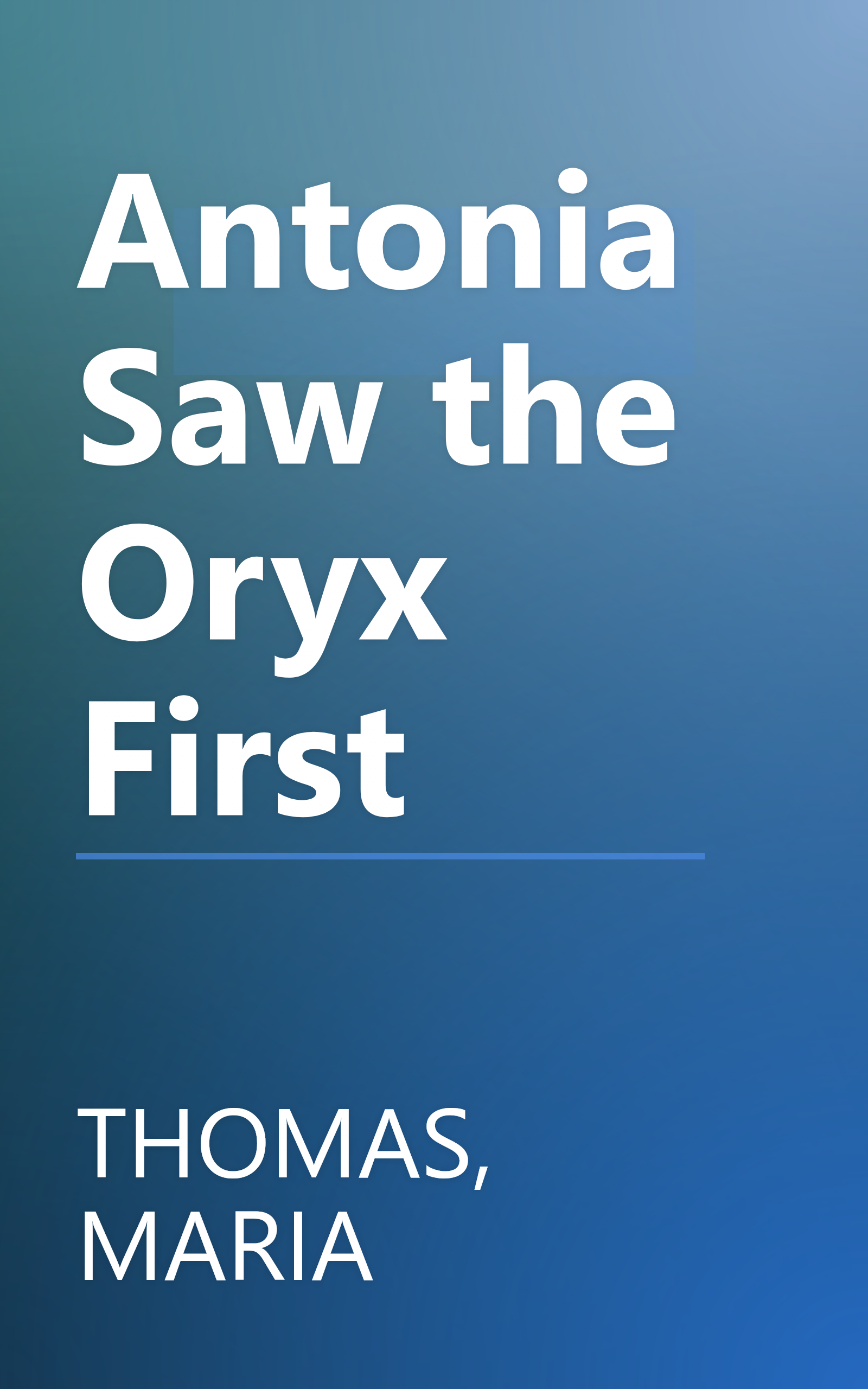 Antonia Saw the Oryx First book cover