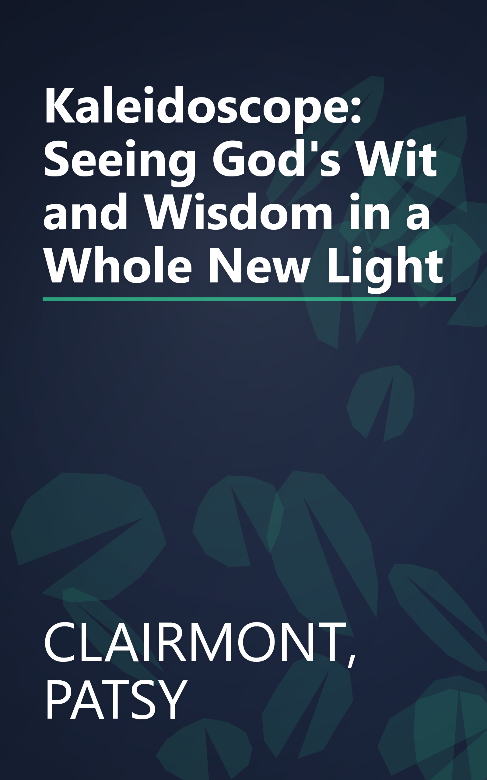 Kaleidoscope: Seeing God's Wit and Wisdom in a Whole New Light book cover
