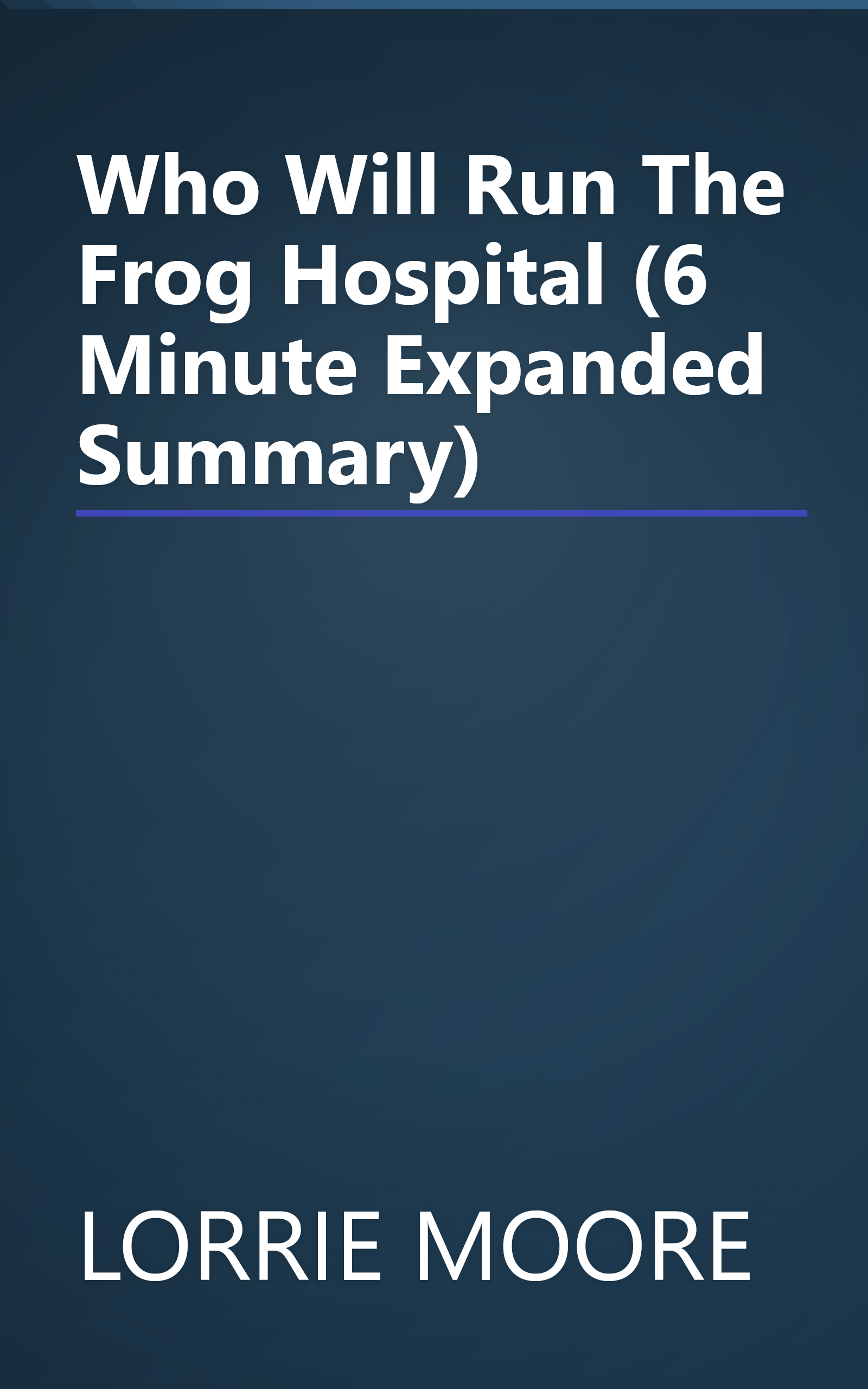 Who Will Run The Frog Hospital  (6 Minute   Expanded Summary) book cover