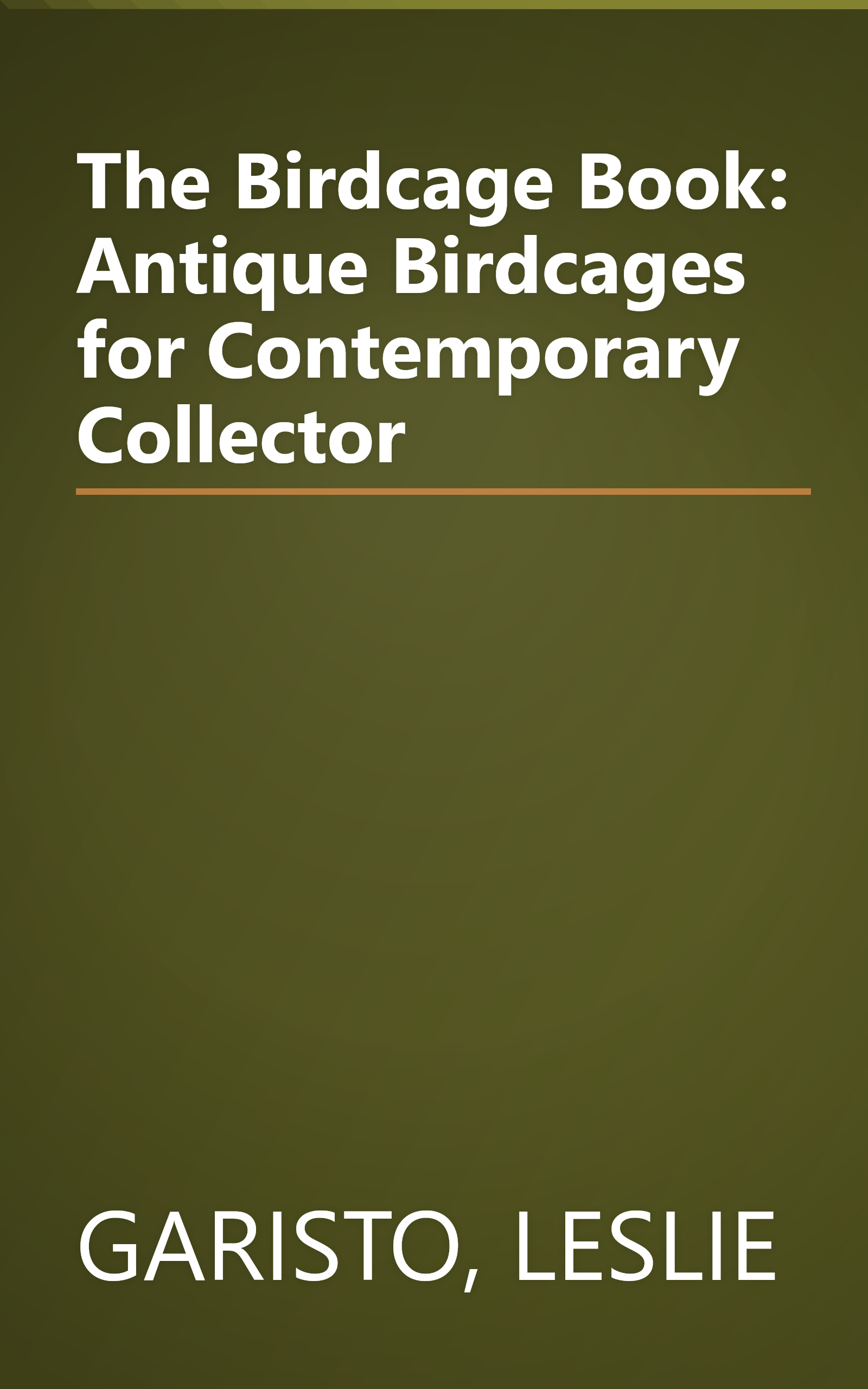 The Birdcage Book: Antique Birdcages for Contemporary Collector book cover