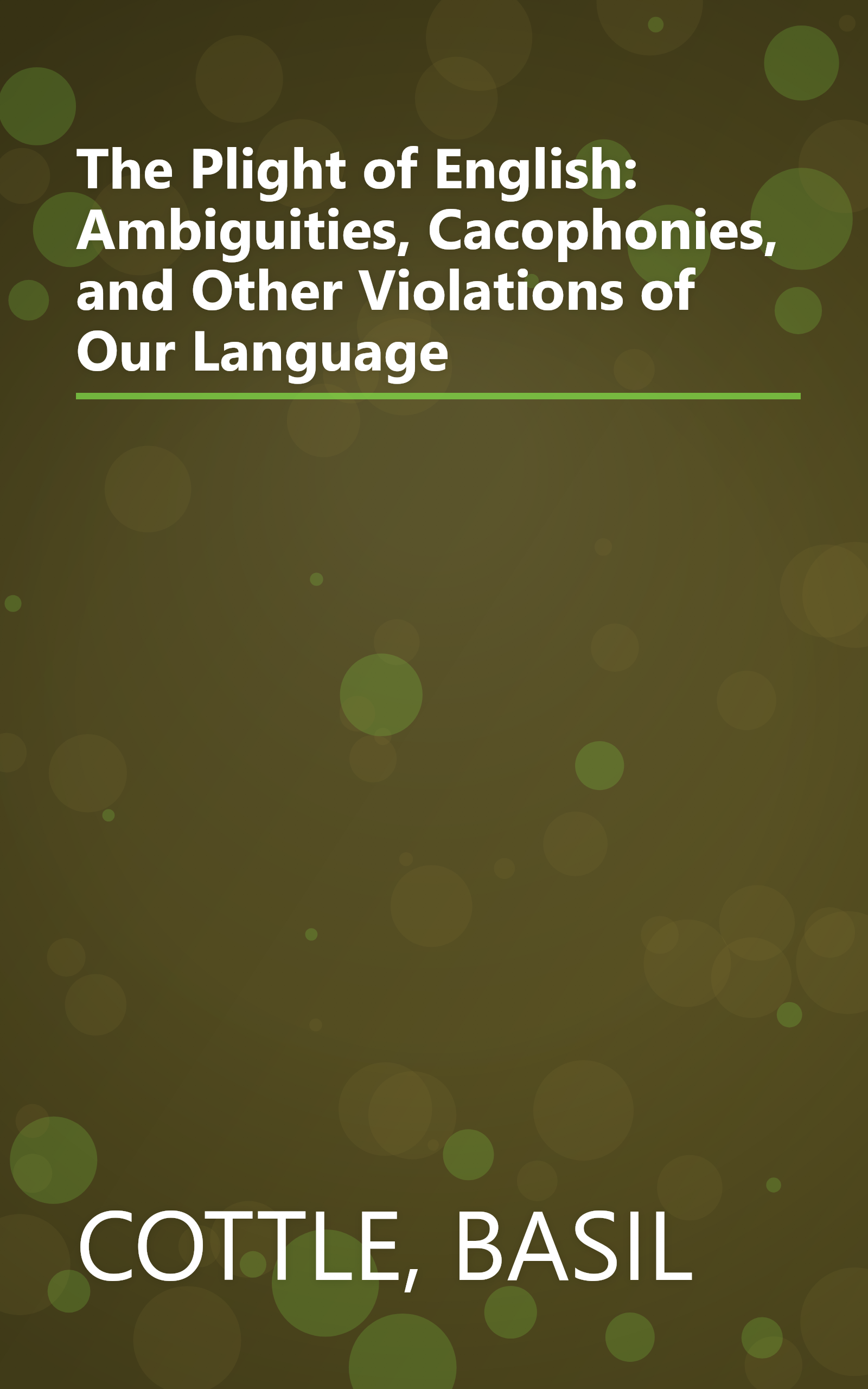 The Plight of English: Ambiguities, Cacophonies, and Other Violations of Our Language book cover