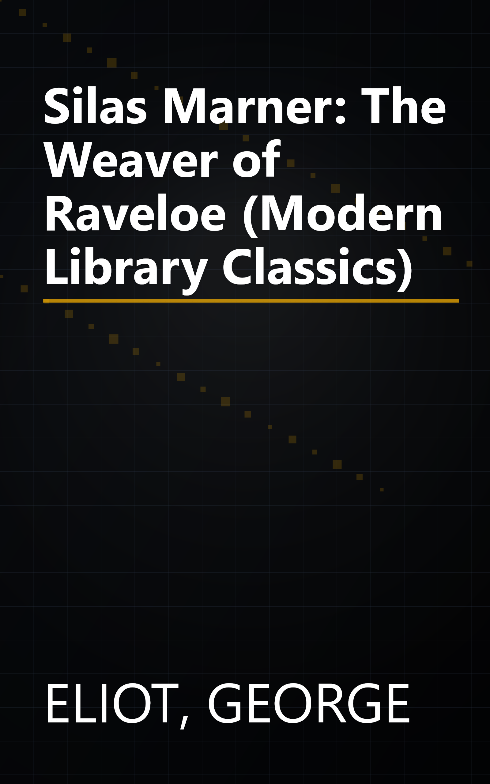 Silas Marner: The Weaver of Raveloe (Modern Library Classics) book cover