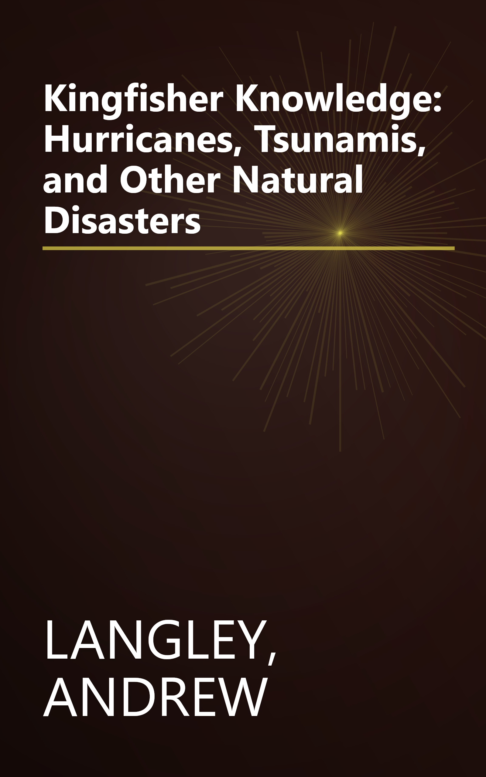 Kingfisher Knowledge: Hurricanes, Tsunamis, and Other Natural Disasters book cover