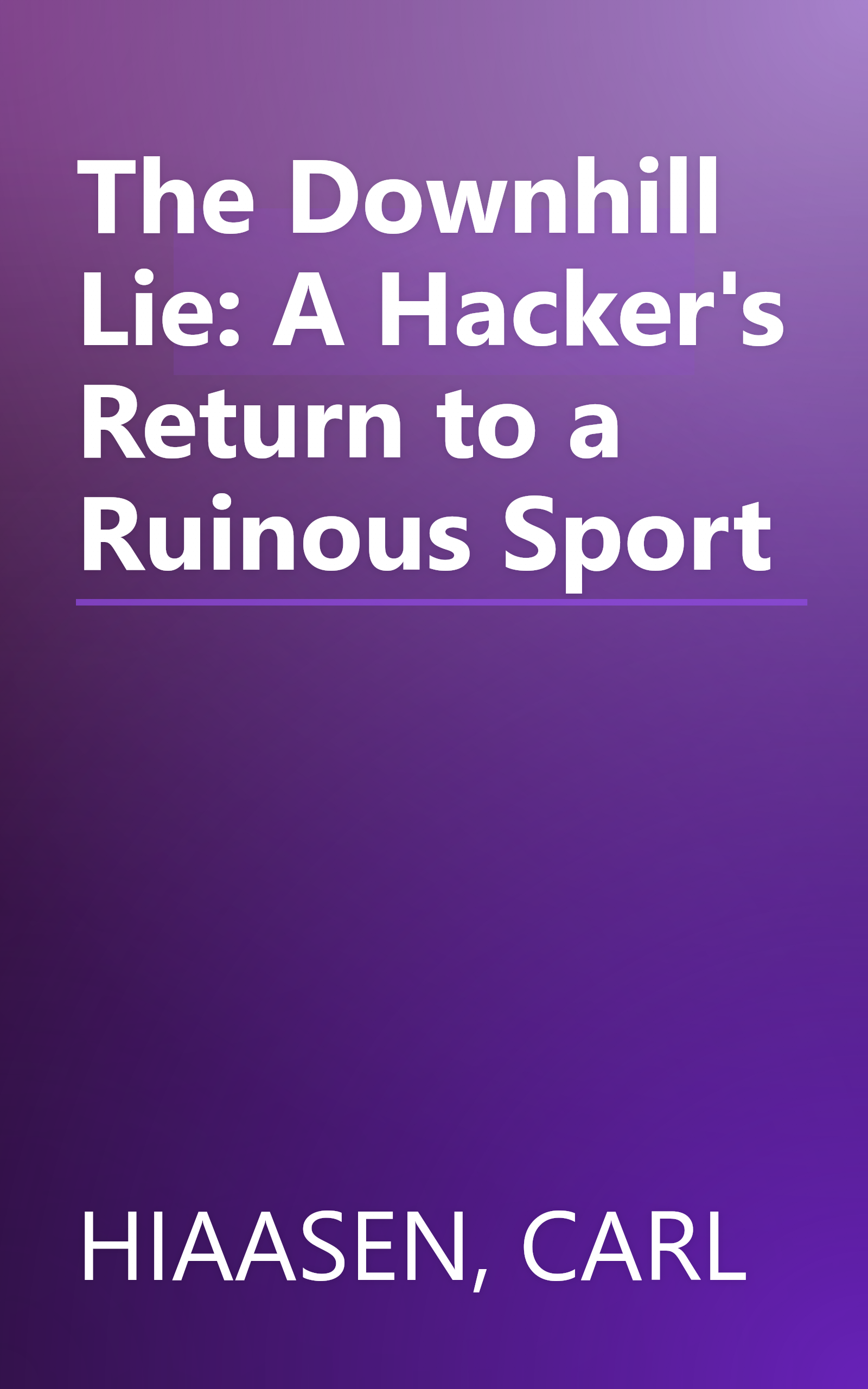 The Downhill Lie: A Hacker's Return to a Ruinous Sport book cover