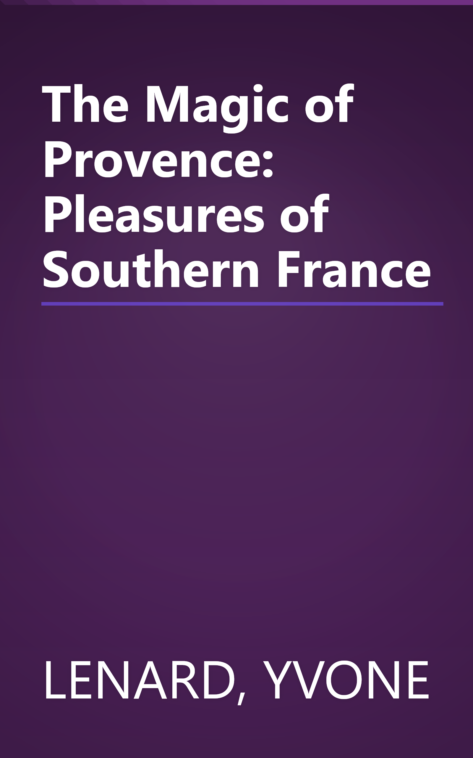 The Magic of Provence: Pleasures of Southern France book cover