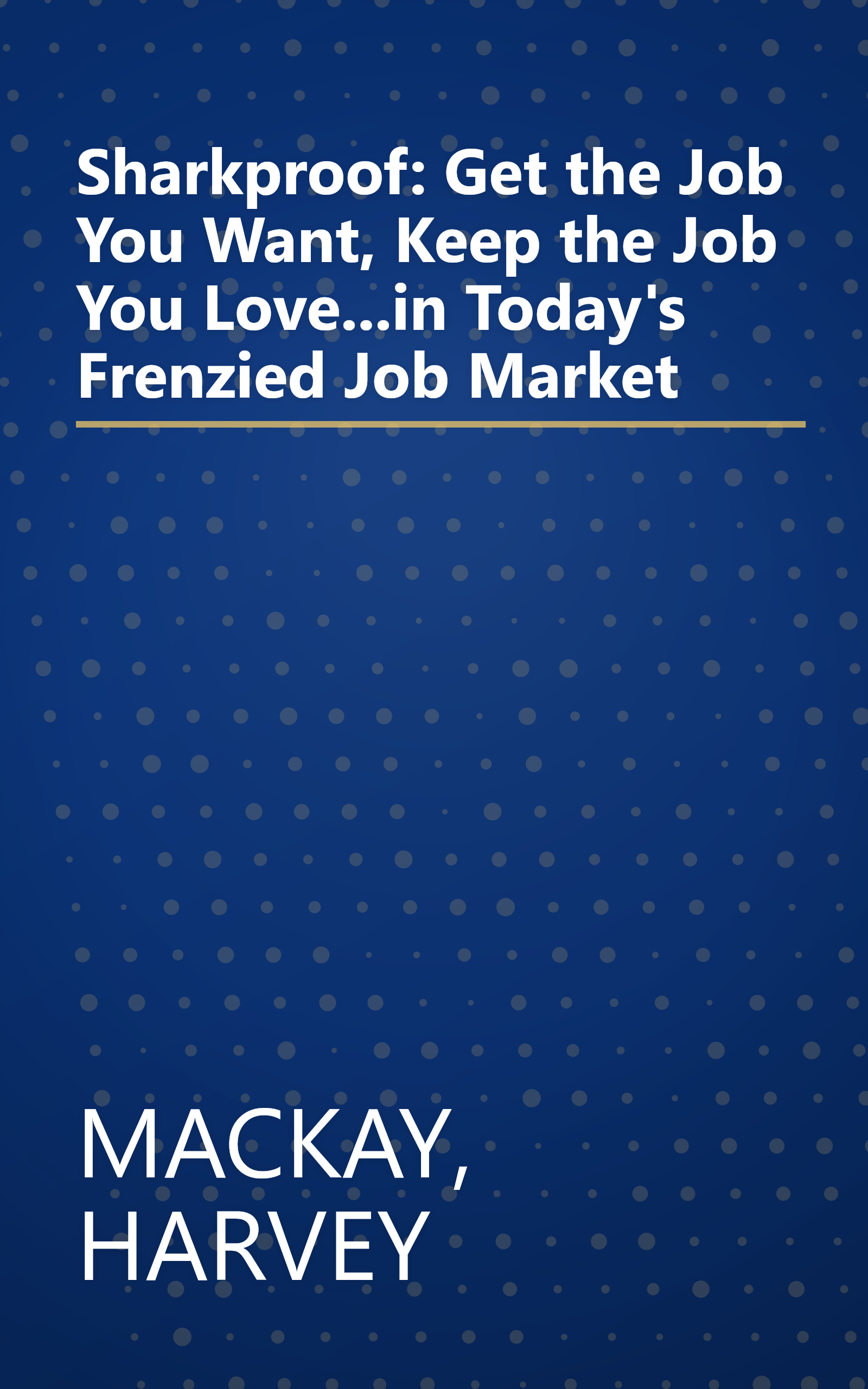 Sharkproof: Get the Job You Want, Keep the Job You Love...in Today's Frenzied Job Market book cover