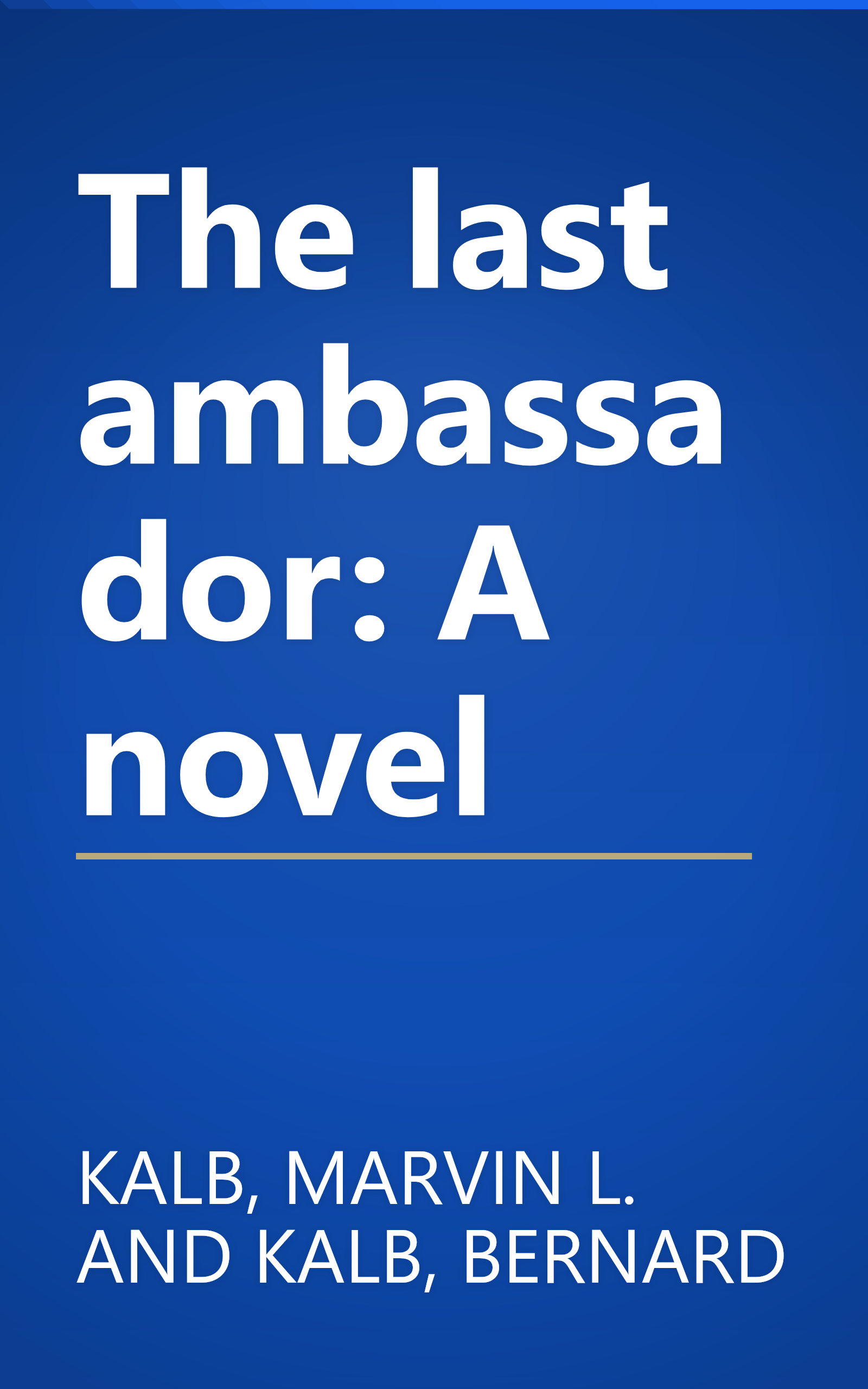 The last ambassador: A novel book cover