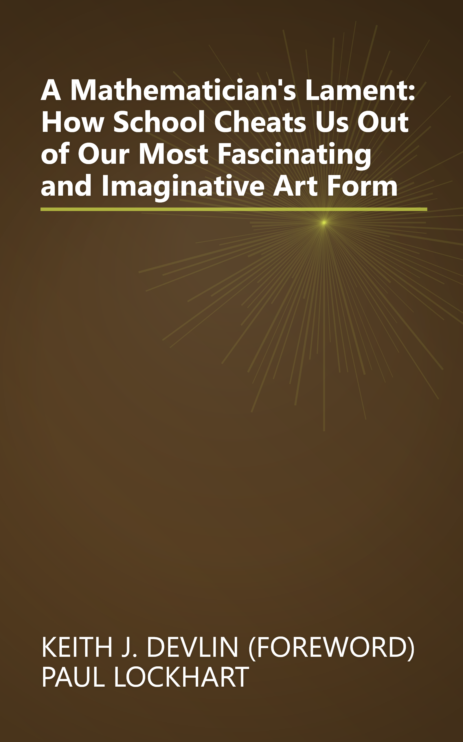 A Mathematician's Lament: How School Cheats Us Out of Our Most Fascinating and Imaginative Art Form book cover