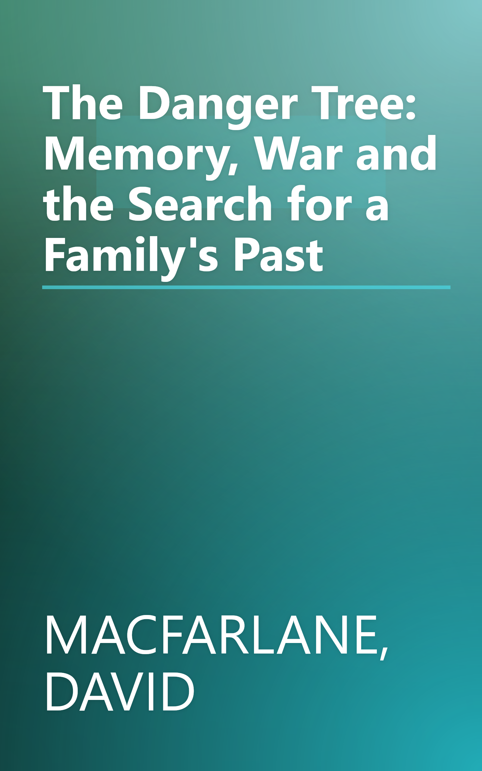 The Danger Tree: Memory, War and the Search for a Family's Past book cover
