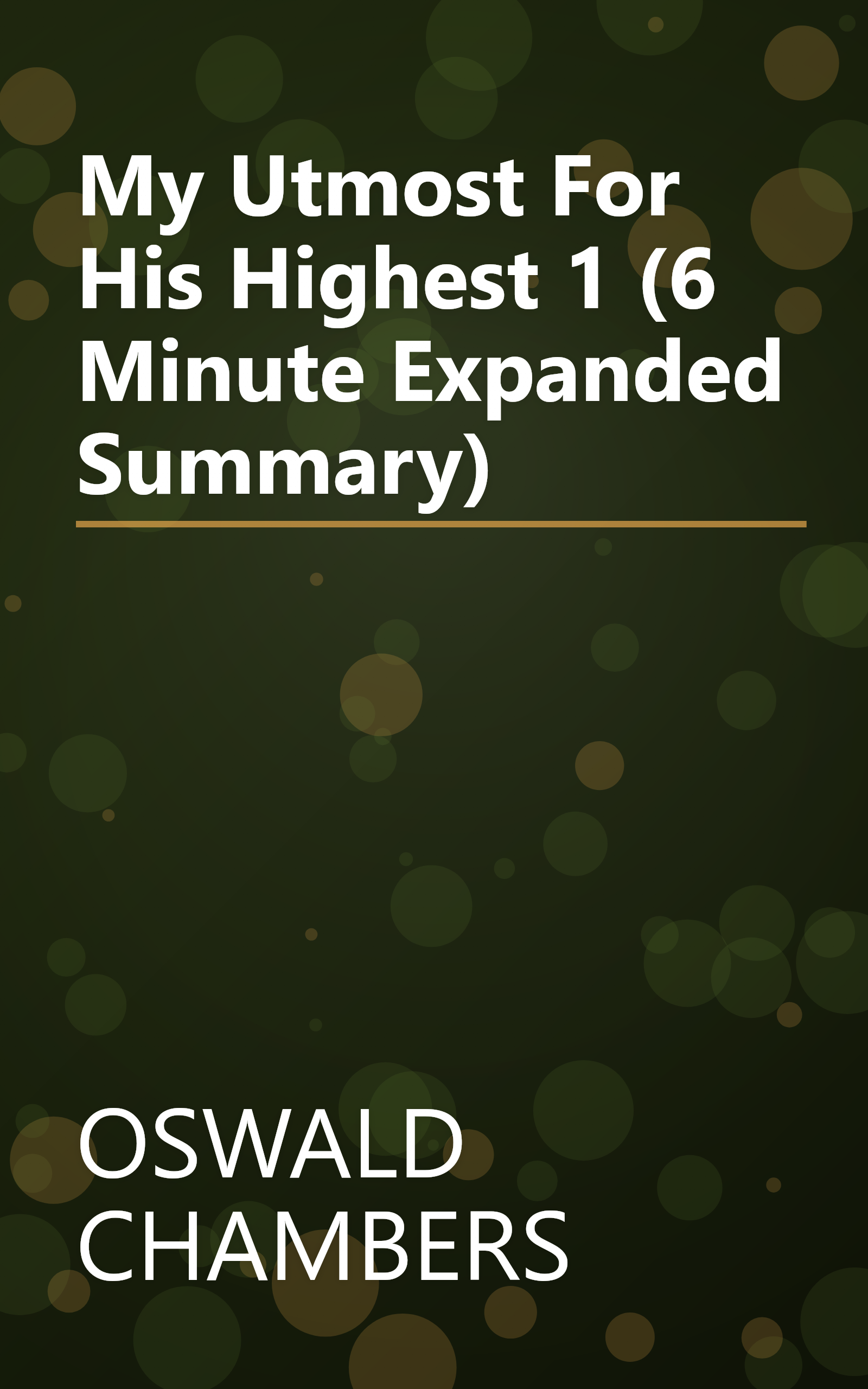 My Utmost For His Highest 1 (6 Minute   Expanded Summary) book cover