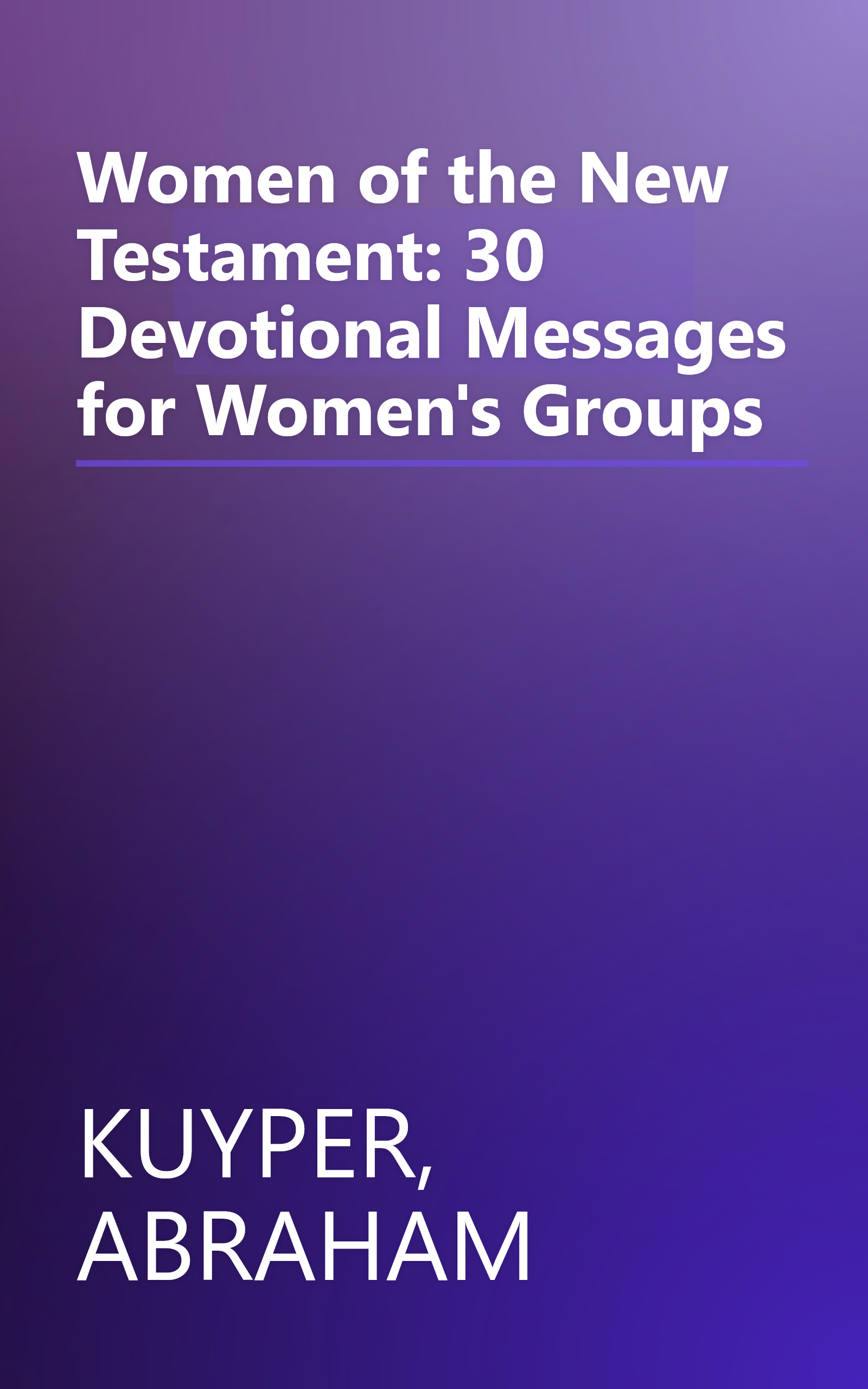 Women of the New Testament: 30 Devotional Messages for Women's Groups book cover