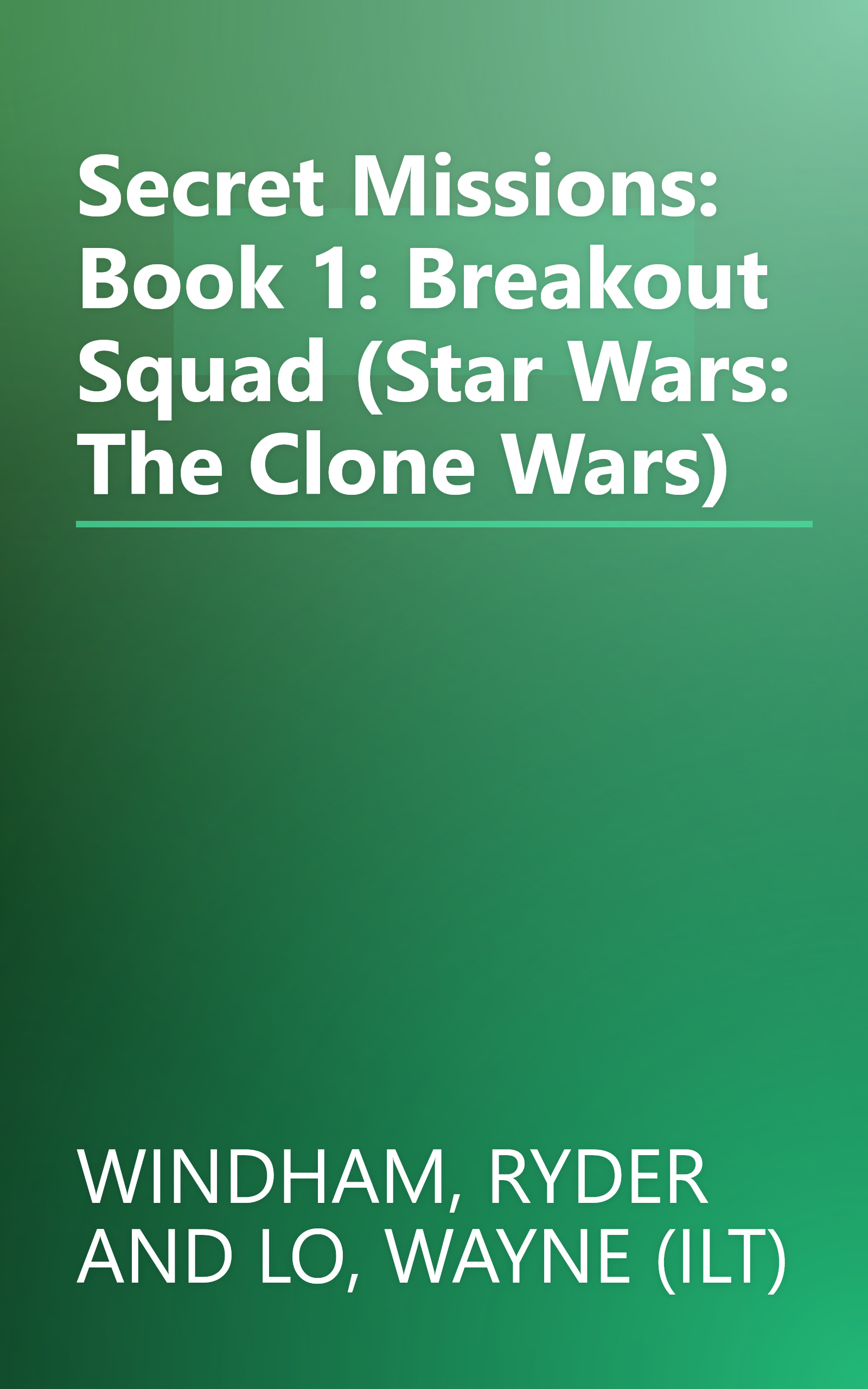 Secret Missions: Book 1: Breakout Squad (Star Wars: The Clone Wars) book cover