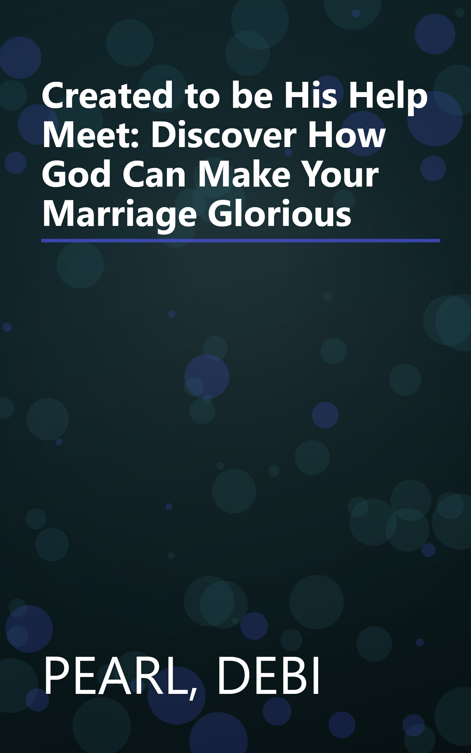 Created to be His Help Meet: Discover How God Can Make Your Marriage Glorious book cover