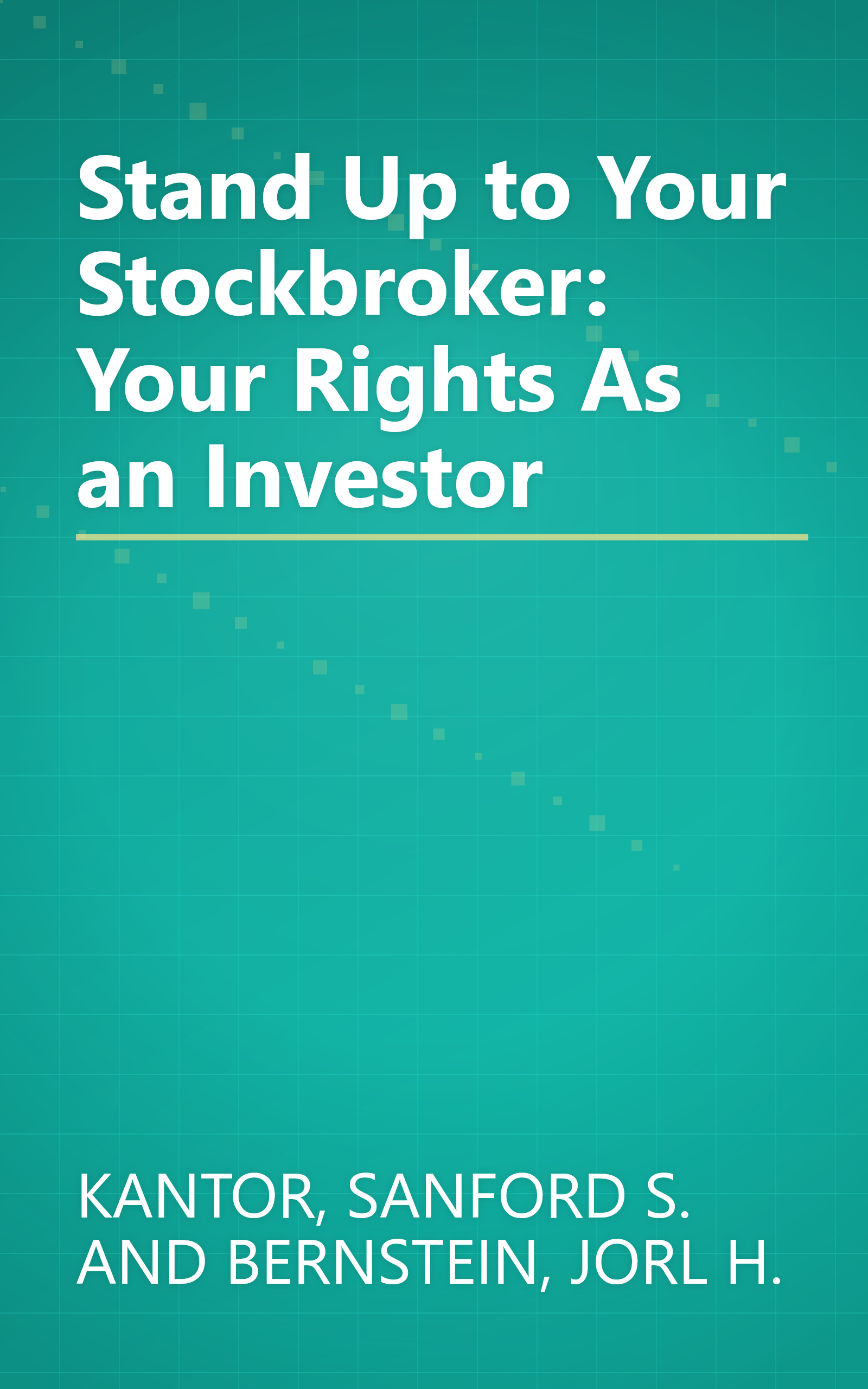 Stand Up to Your Stockbroker: Your Rights As an Investor book cover