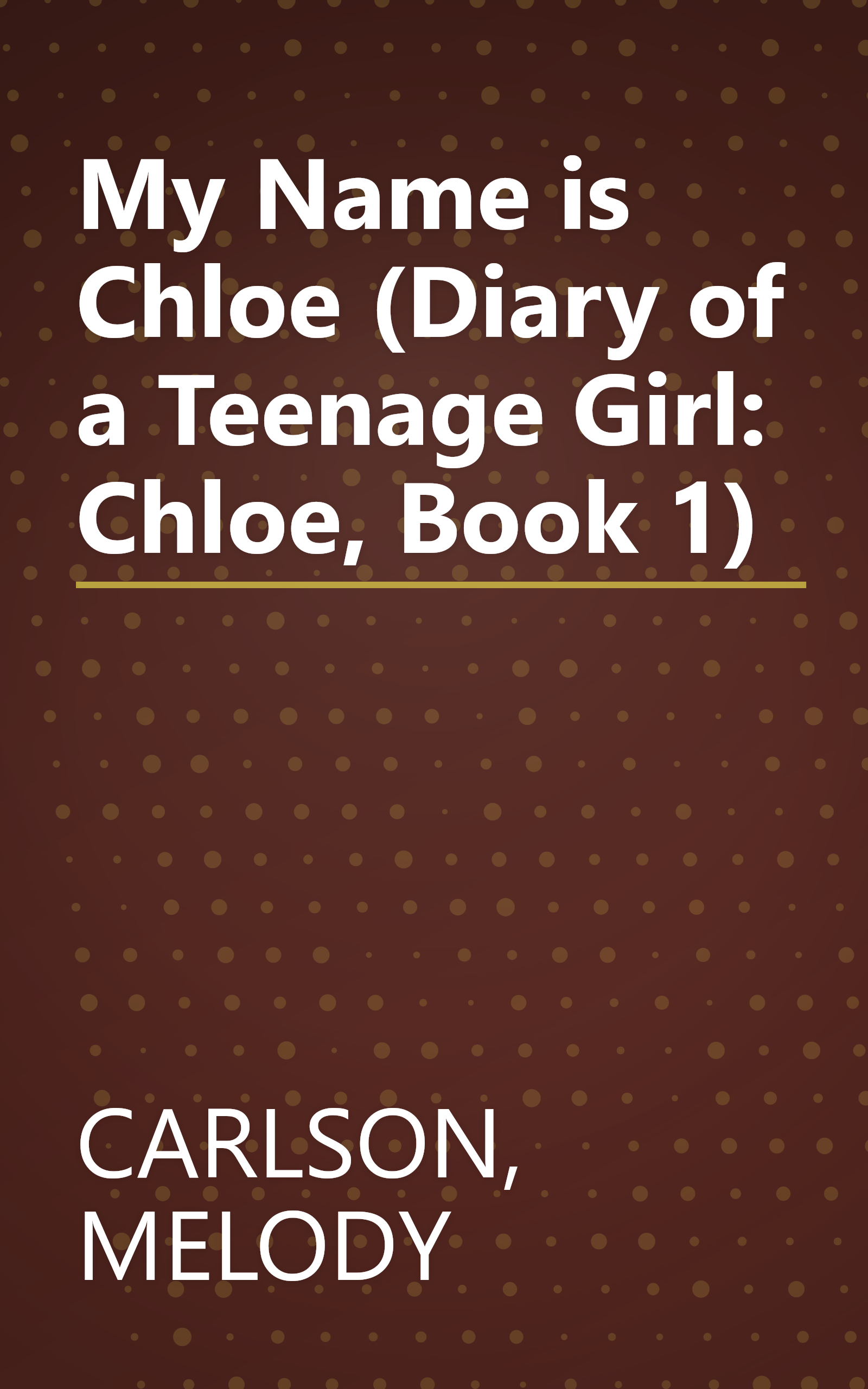 My Name is Chloe (Diary of a Teenage Girl: Chloe, Book 1) book cover