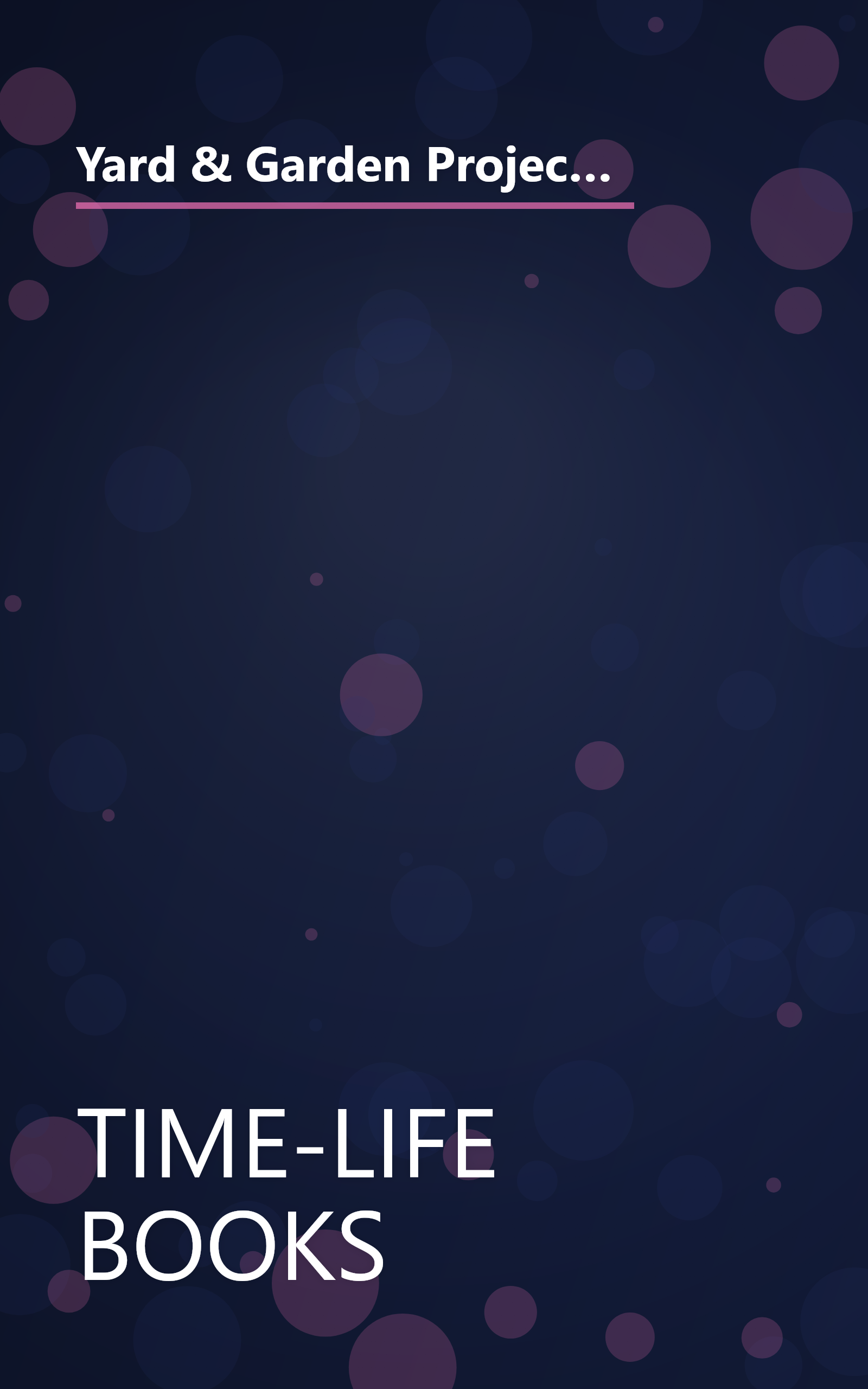 Yard & Garden Projects: Easy, Step-By-Step Plans and Designs for Beautiful Outdoor Spaces (Time Life How-To Series.) book cover