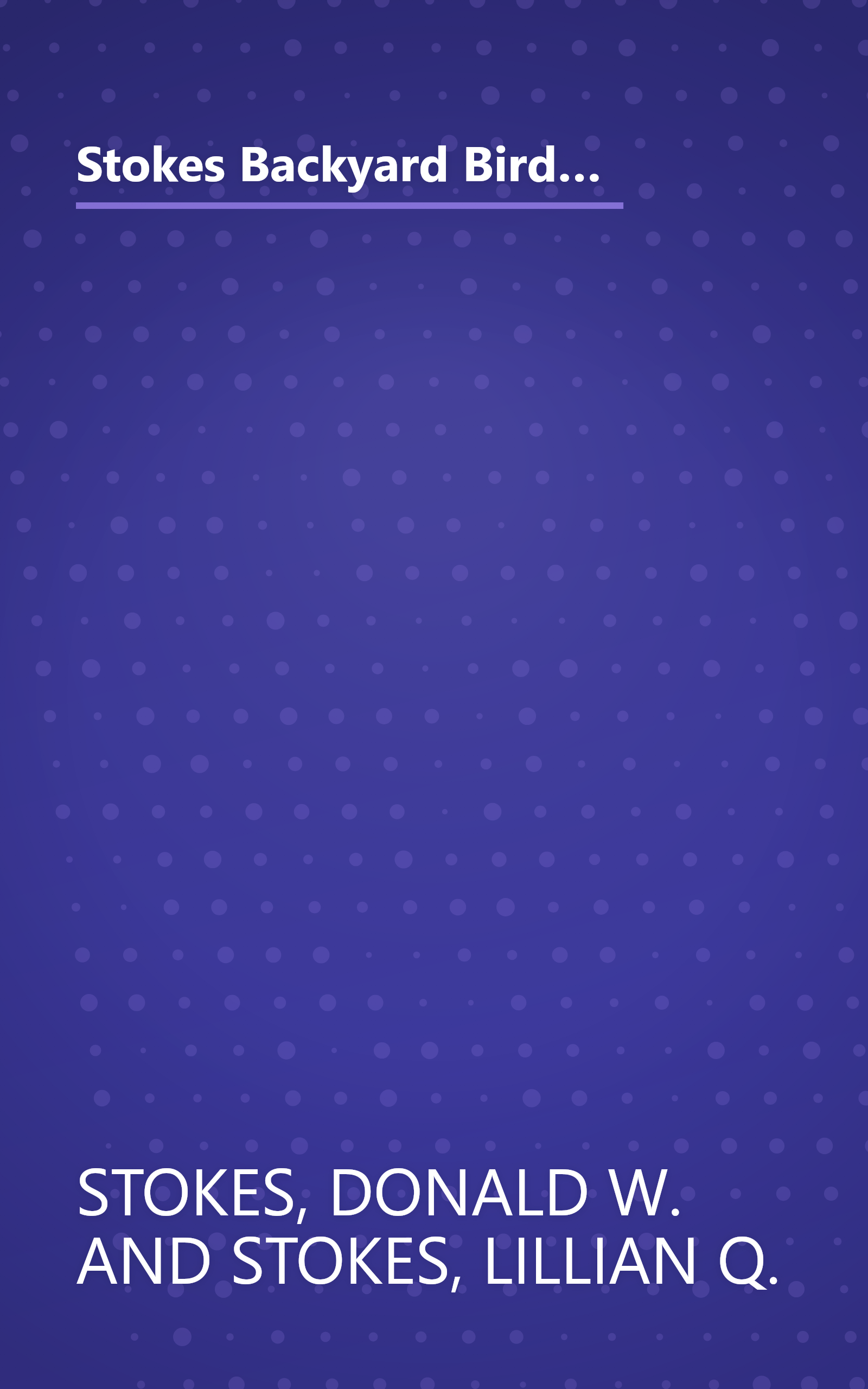 Stokes Backyard Bird Book: The Complete Guide to Attracting, Identifying, and Understanding the Birds in Your Backyard book cover