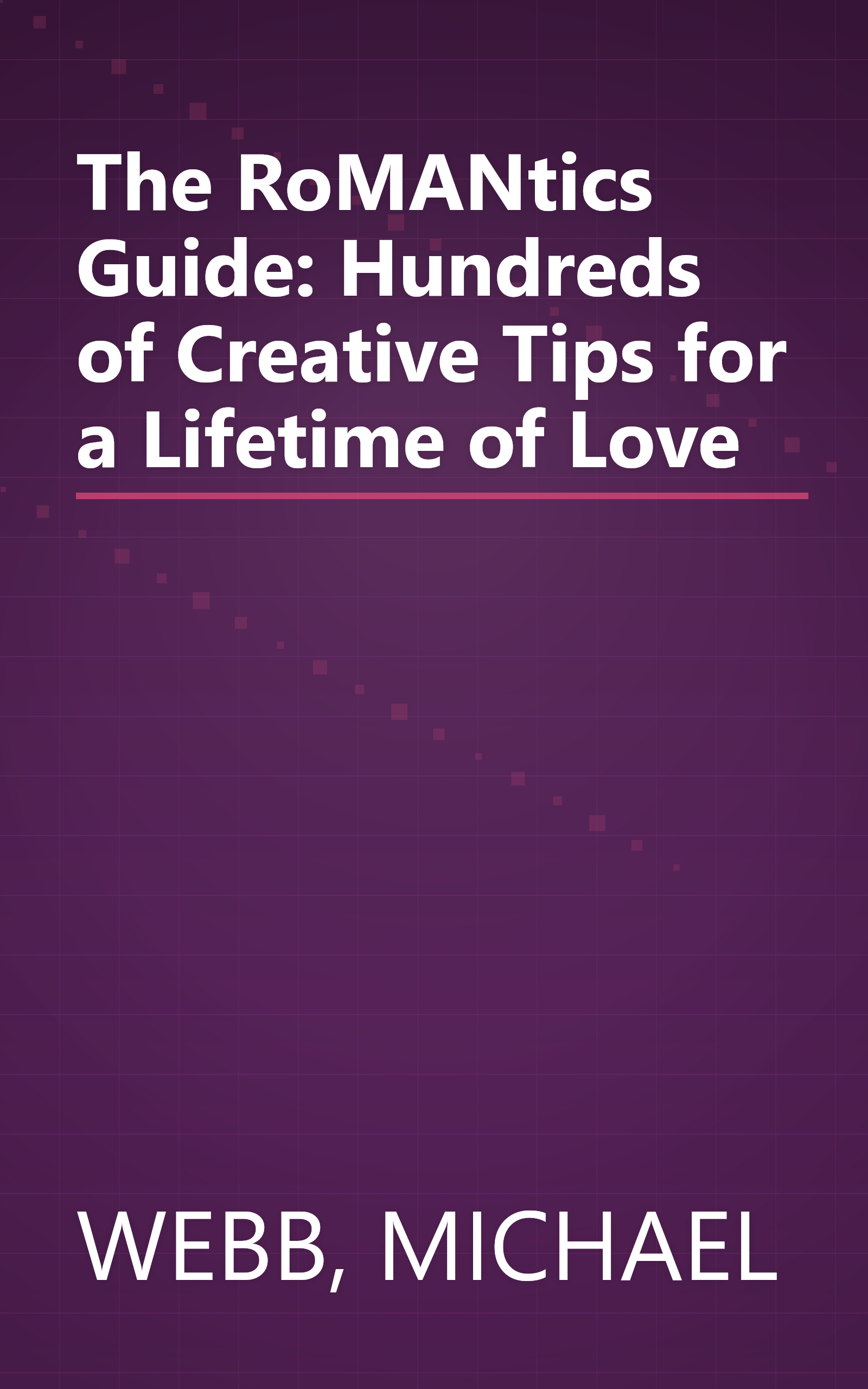 The RoMANtics Guide: Hundreds of Creative Tips for a Lifetime of Love book cover