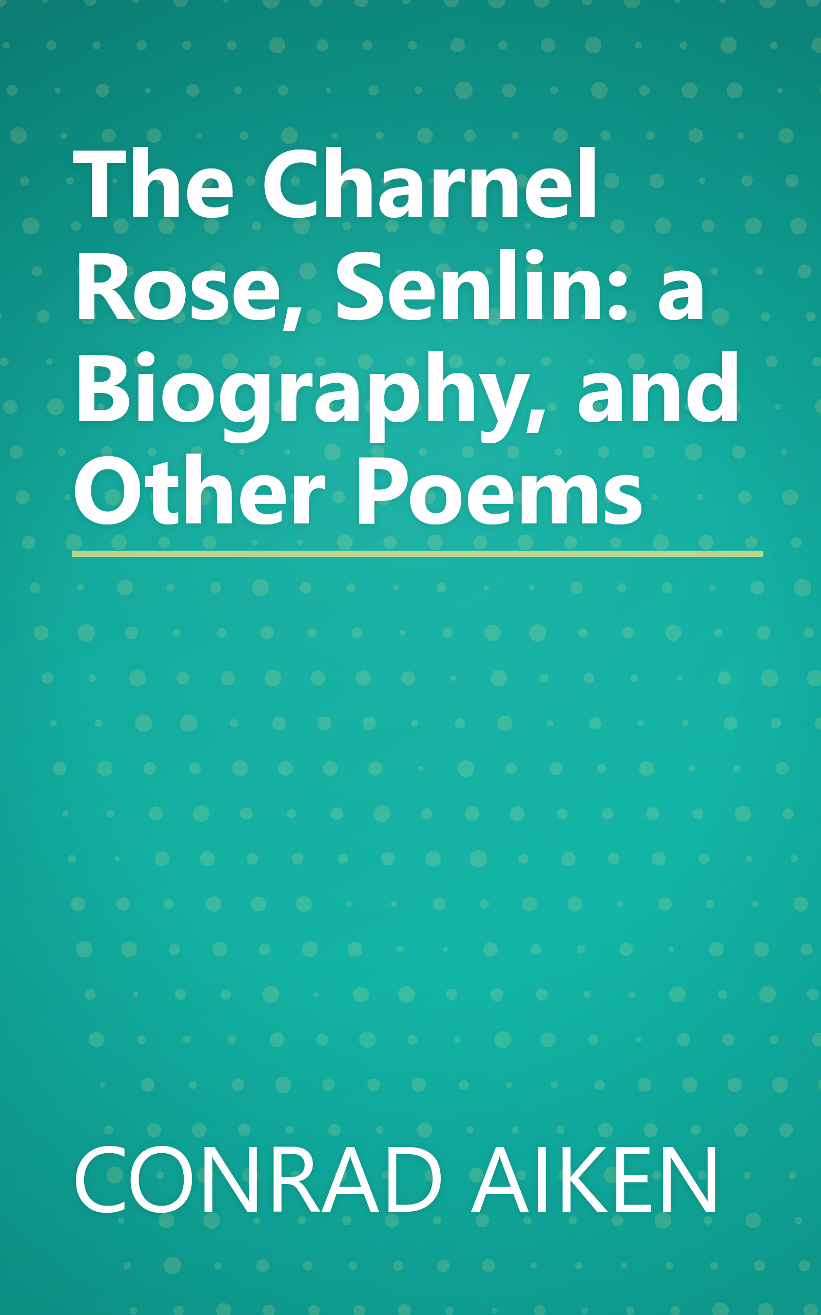 The Charnel Rose, Senlin: a Biography, and Other Poems book cover