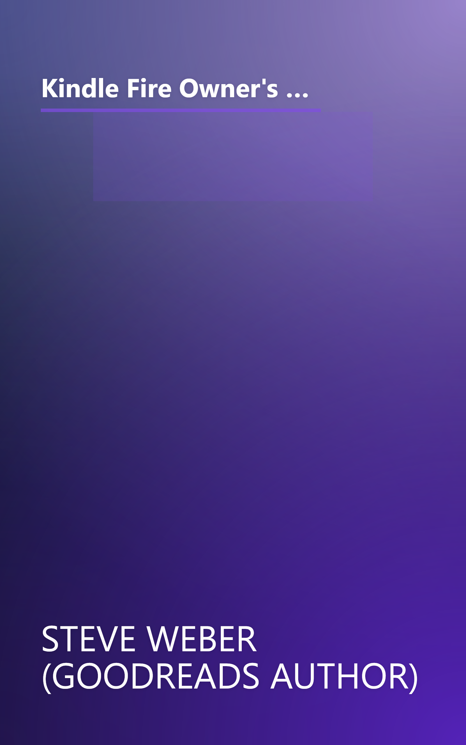 Kindle Fire Owner's Manual: The ultimate Kindle Fire guide to getting started, advanced user tips, and finding unlimited free books, videos and apps on Amazon and beyond book cover